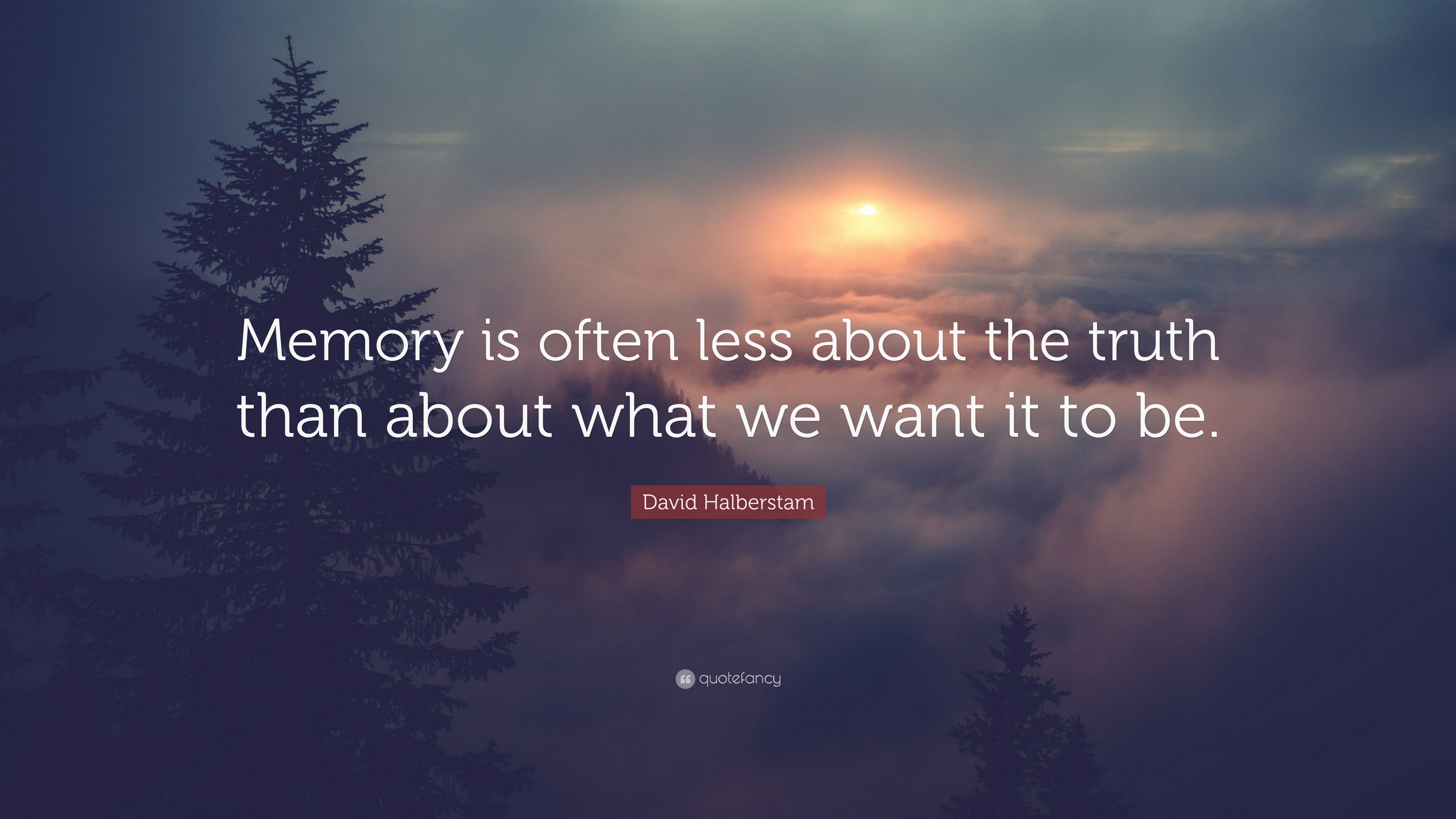David Halberstam Quote: “Memory is often less about the truth than ...