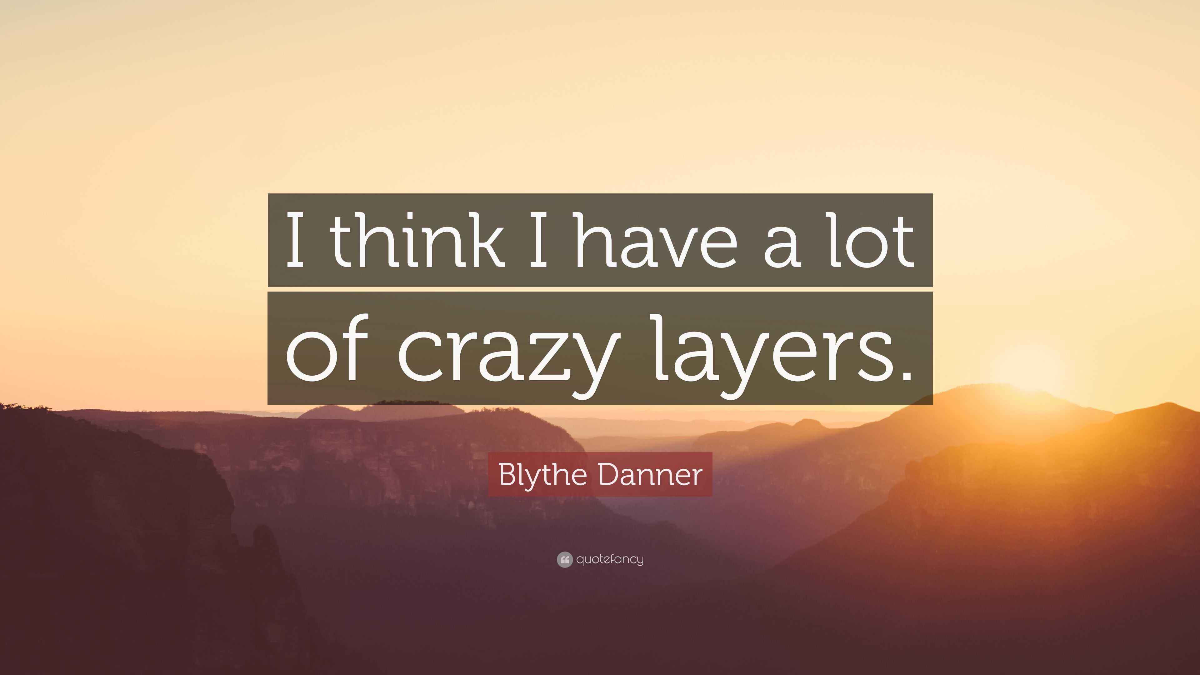 Blythe Danner Quote: “I think I have a lot of crazy layers.”