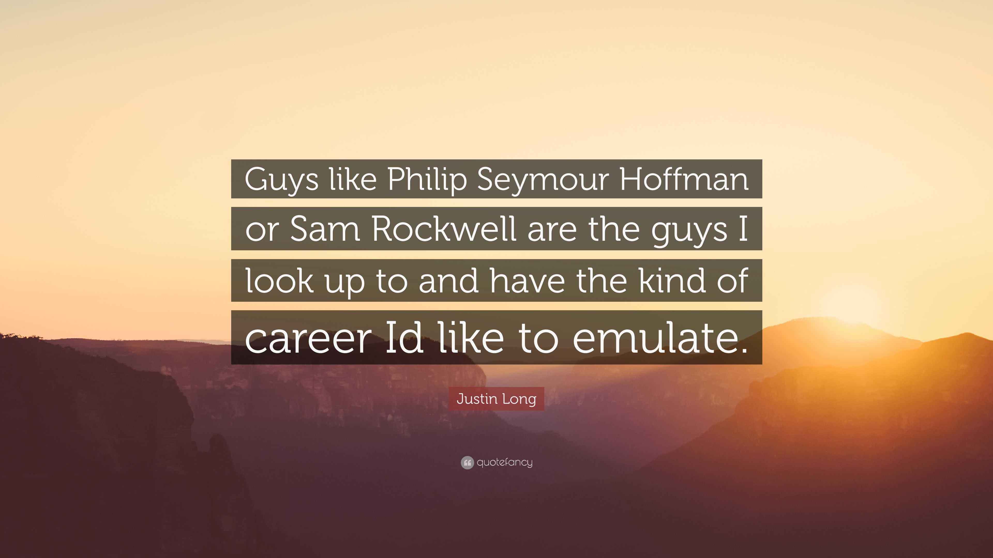 Justin Long Quote: “Guys like Philip Seymour Hoffman or Sam Rockwell ...