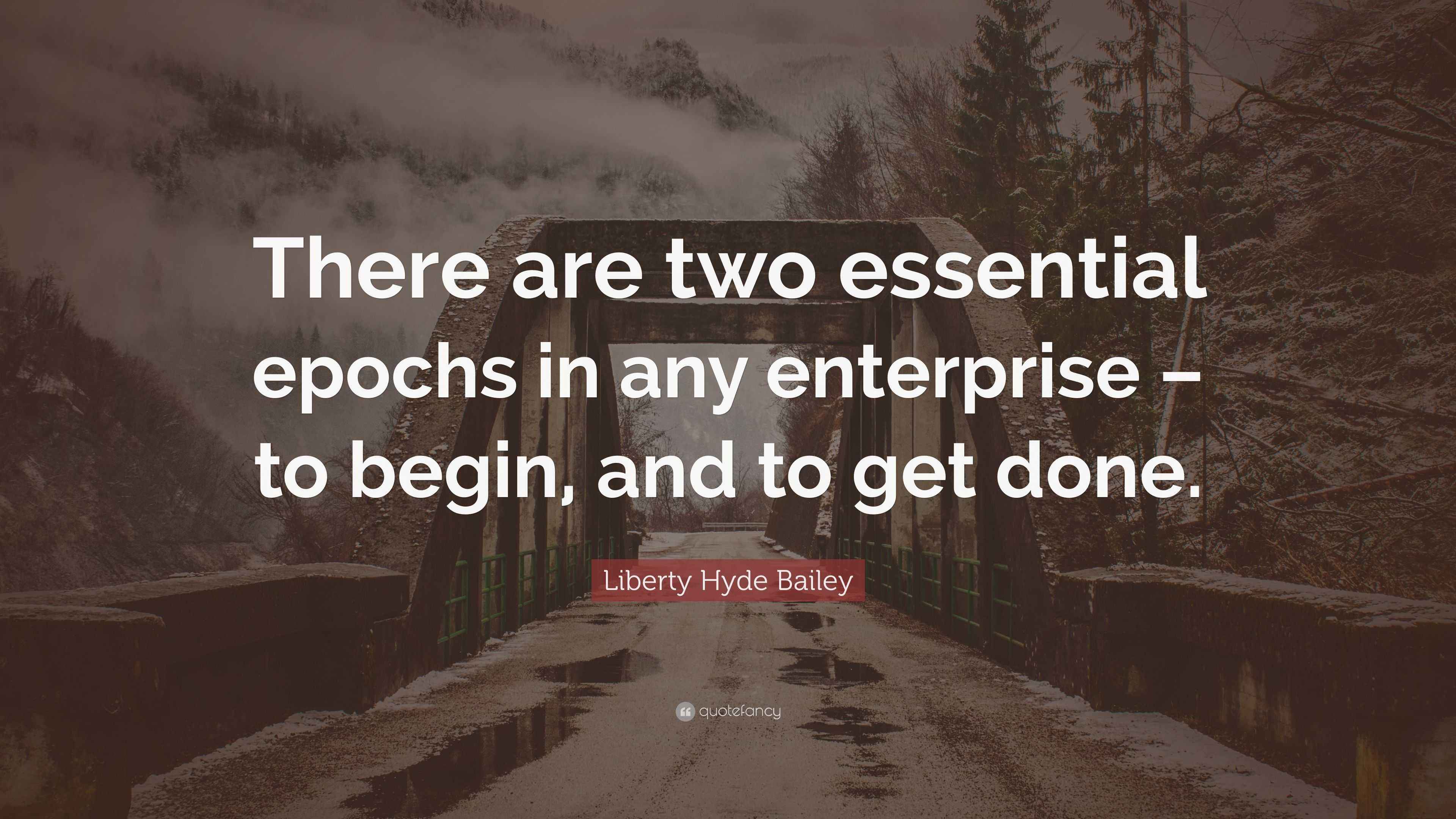 Liberty Hyde Bailey Quote: “There are two essential epochs in any ...