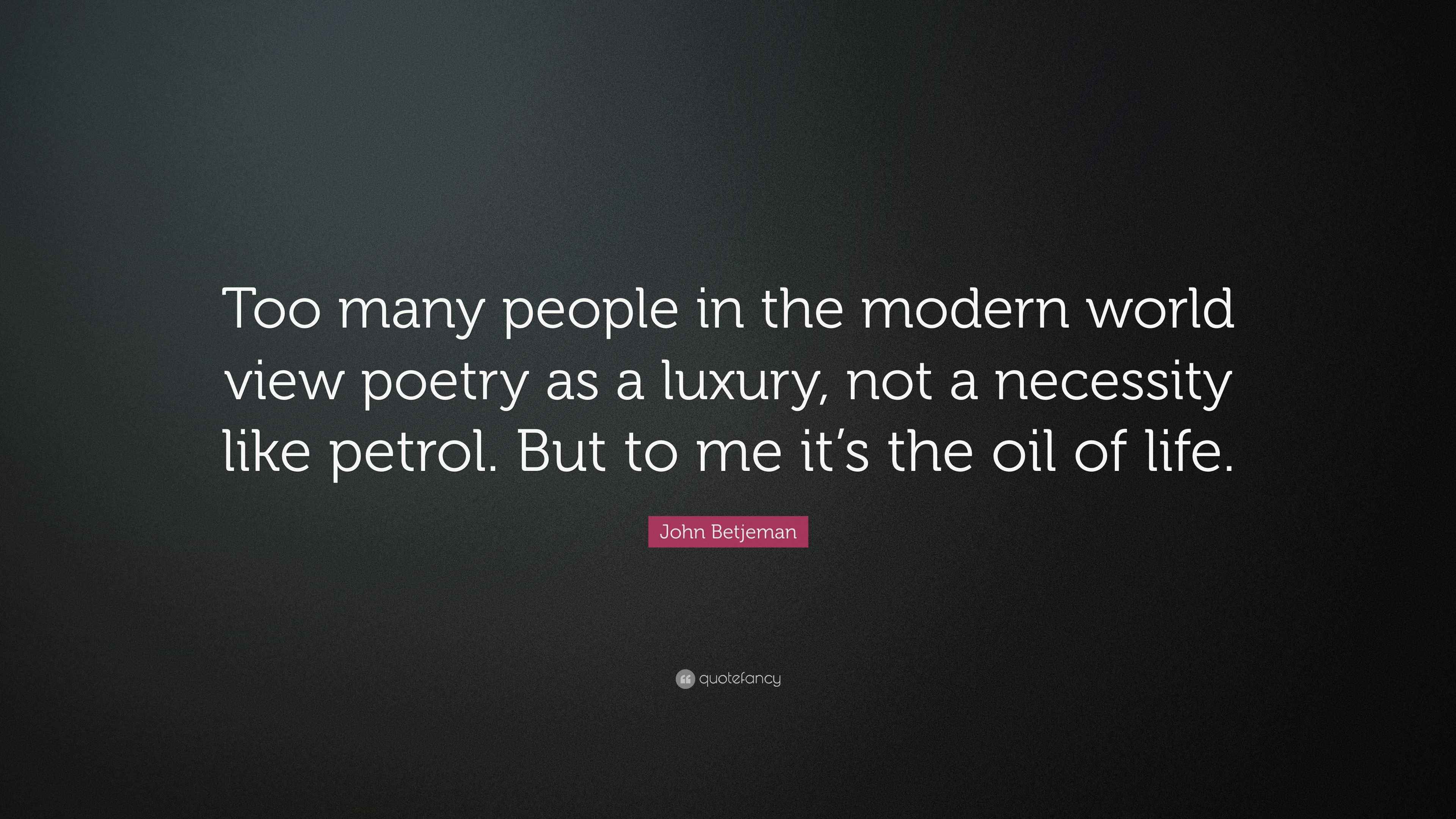 John Betjeman Quote: “Too many people in the modern world view poetry ...