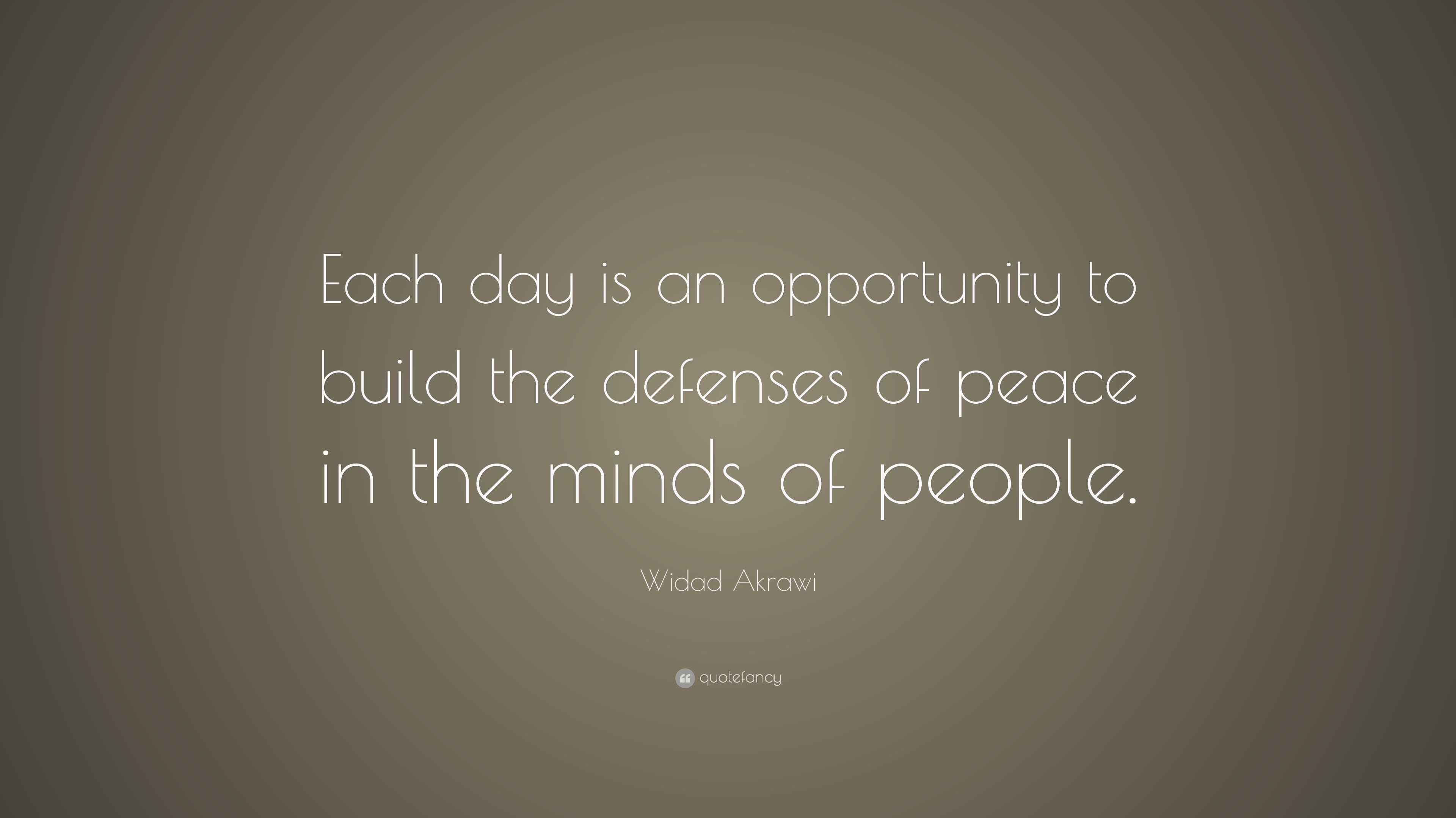 Widad Akrawi Quote: “Each day is an opportunity to build the defenses ...