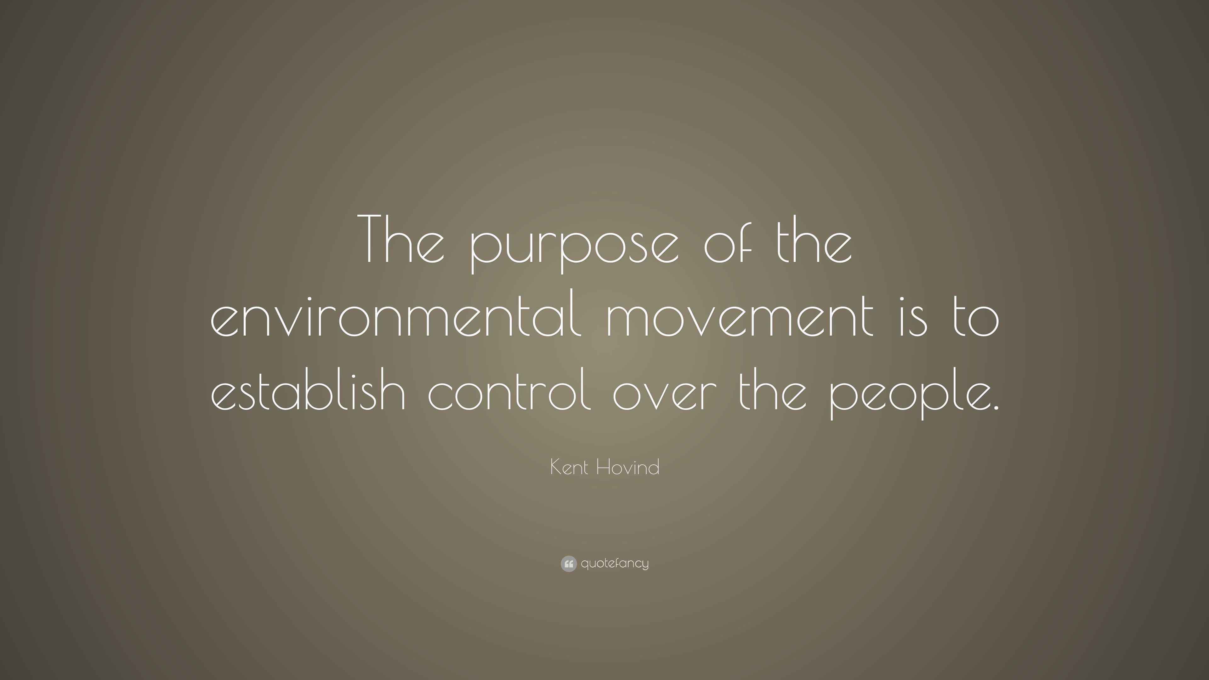 Kent Hovind Quote: “The purpose of the environmental movement is to ...