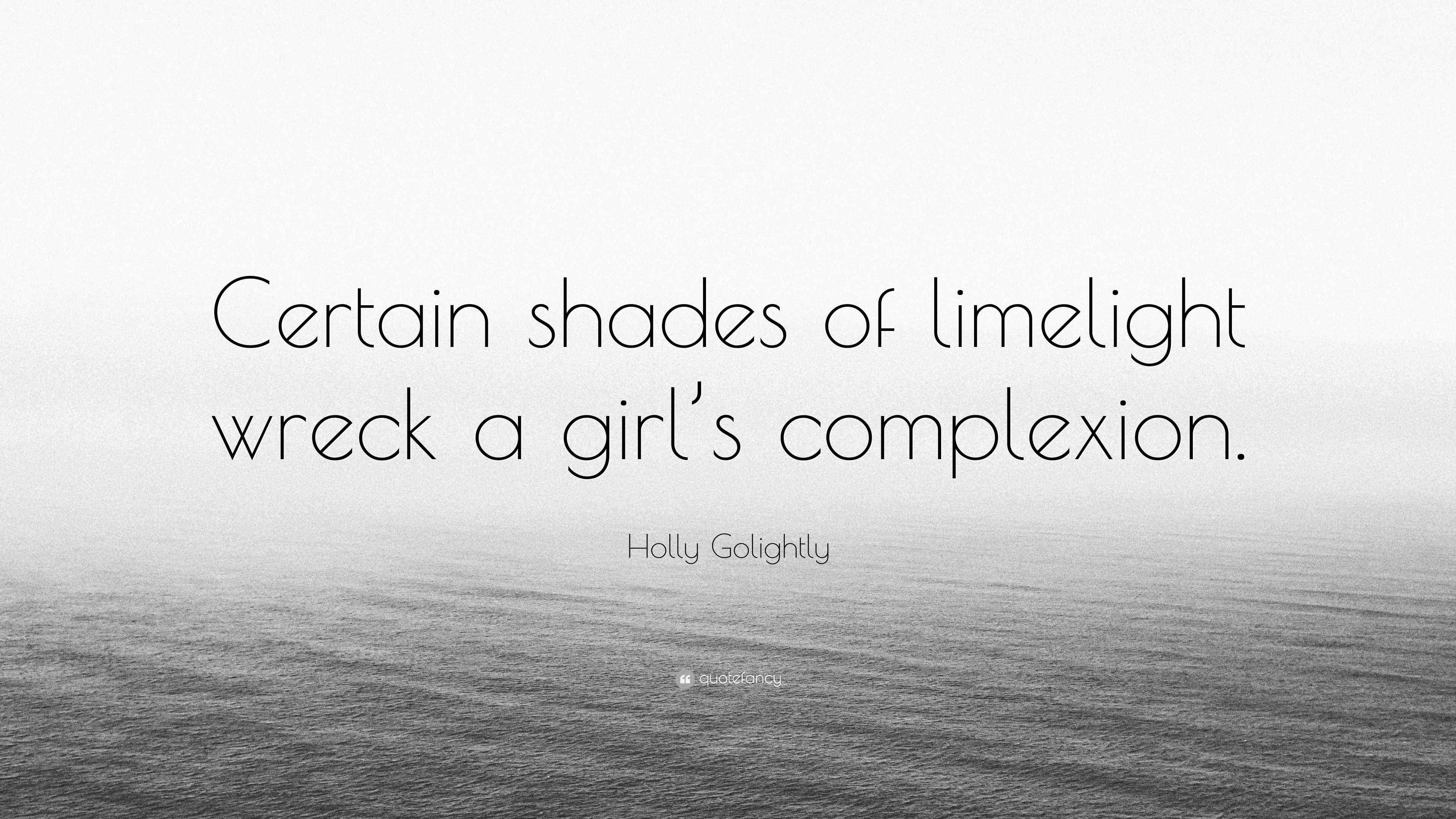 Holly Golightly Quote: “Certain shades of limelight wreck a girl’s ...
