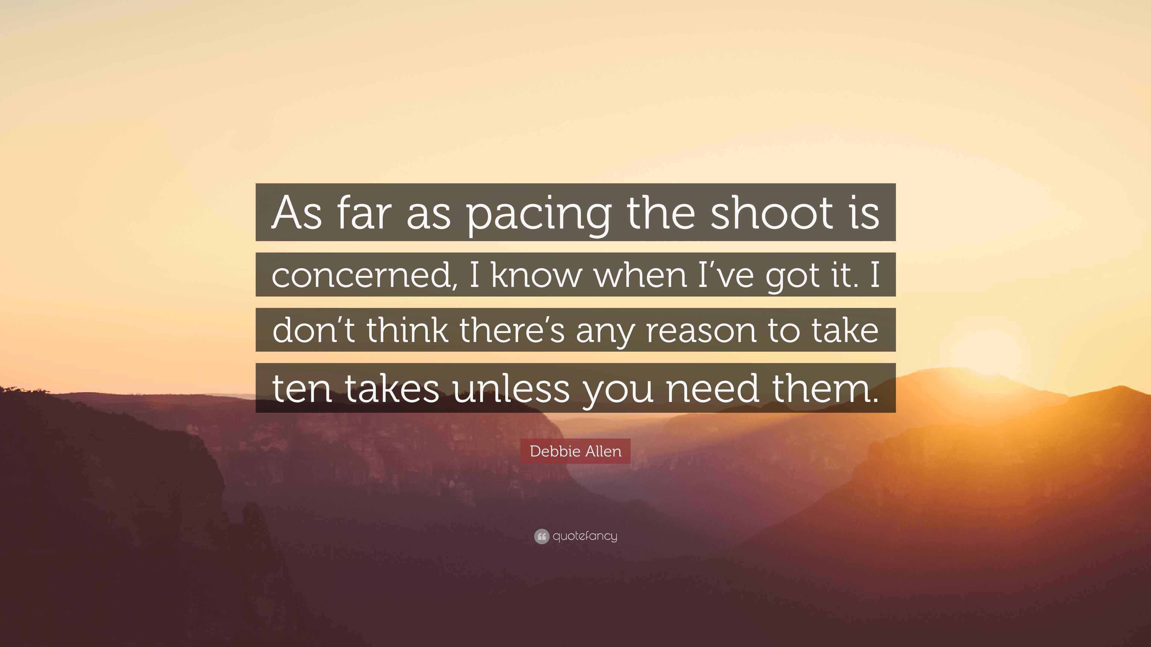 Debbie Allen Quote: “As far as pacing the shoot is concerned, I know ...