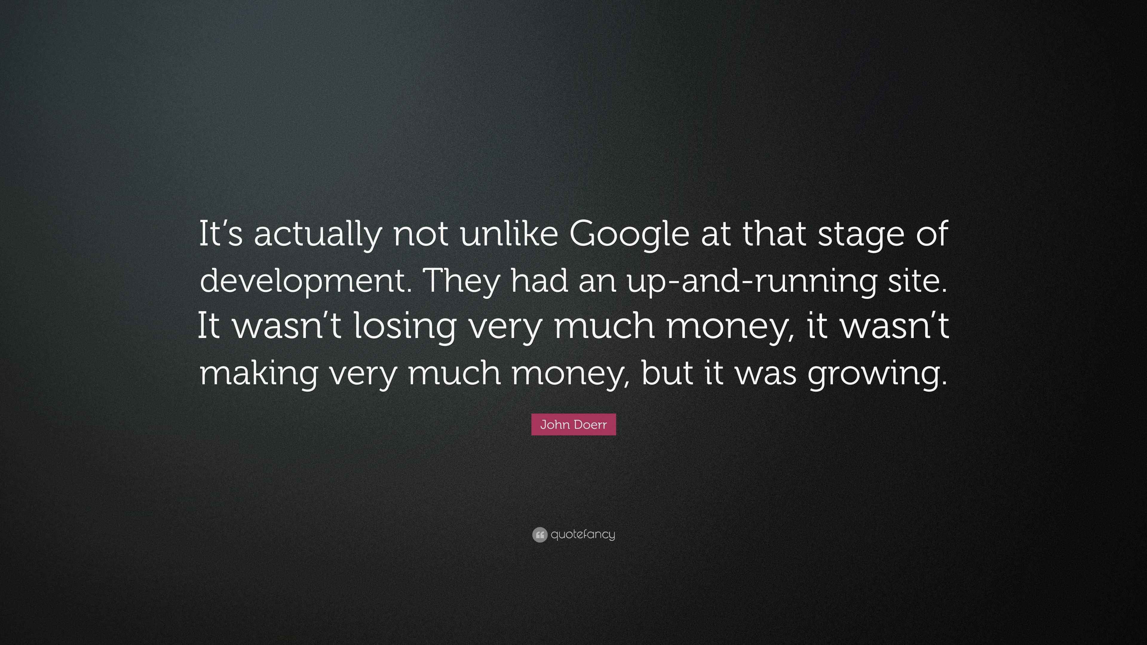 John Doerr Quote: “It’s actually not unlike Google at that stage of ...
