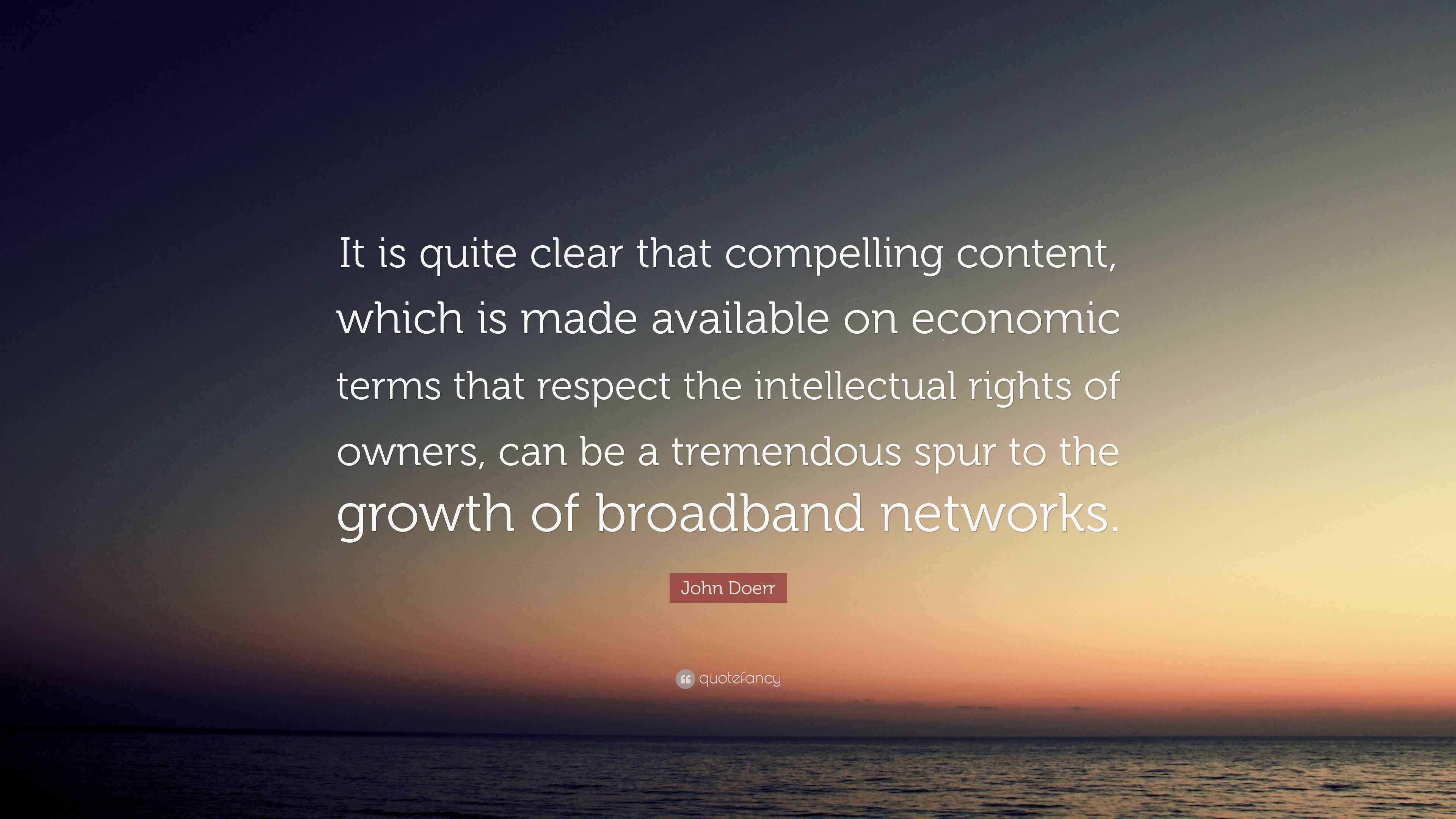 John Doerr Quote: “It is quite clear that compelling content, which is ...