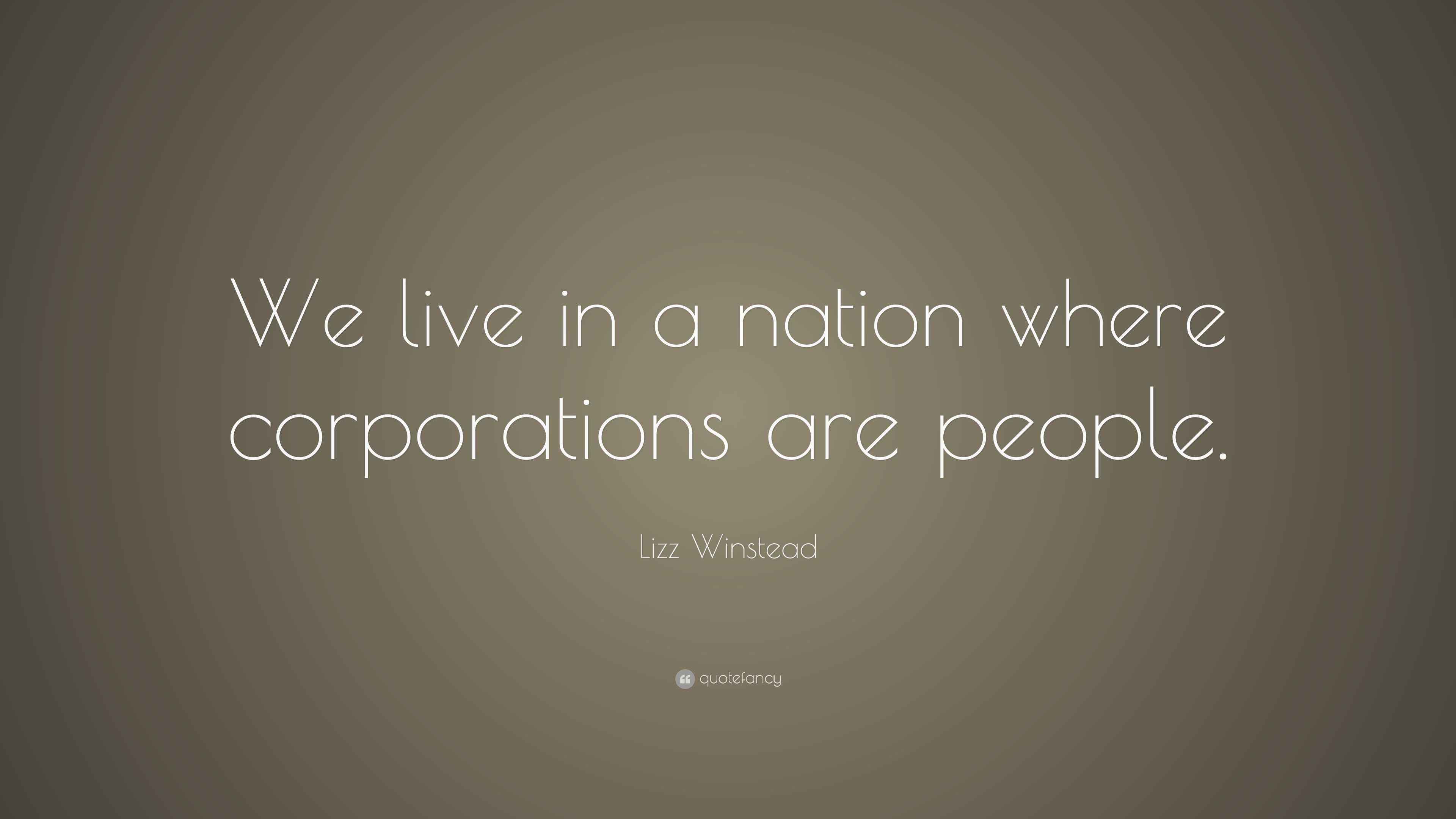Lizz Winstead Quote: “We live in a nation where corporations are people.”