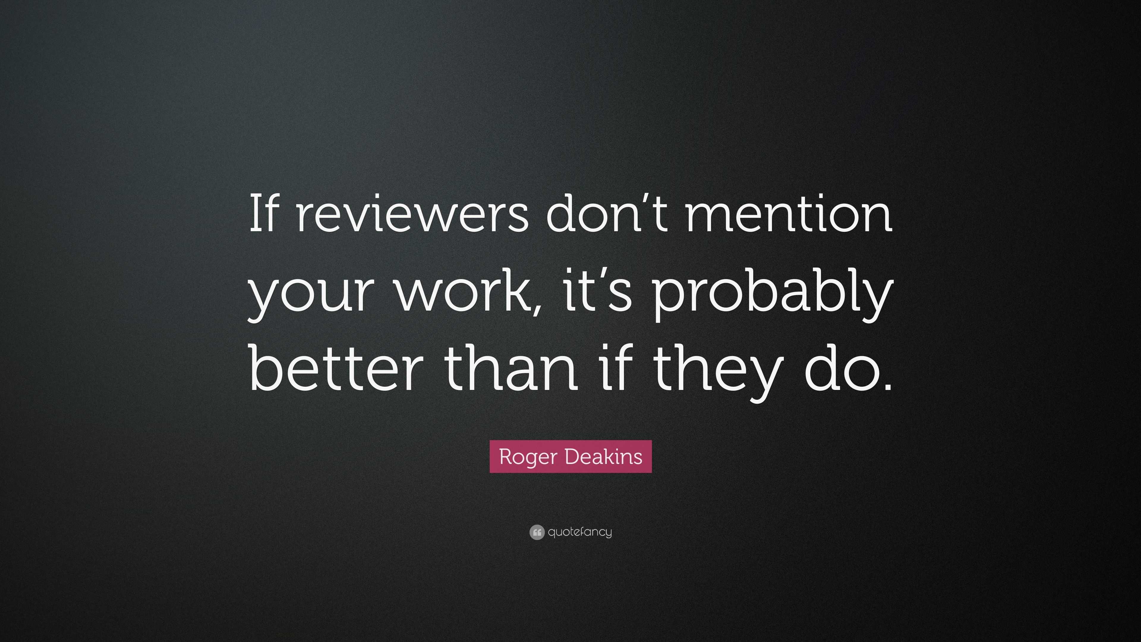 Roger Deakins Quote: “If reviewers don’t mention your work, it’s ...