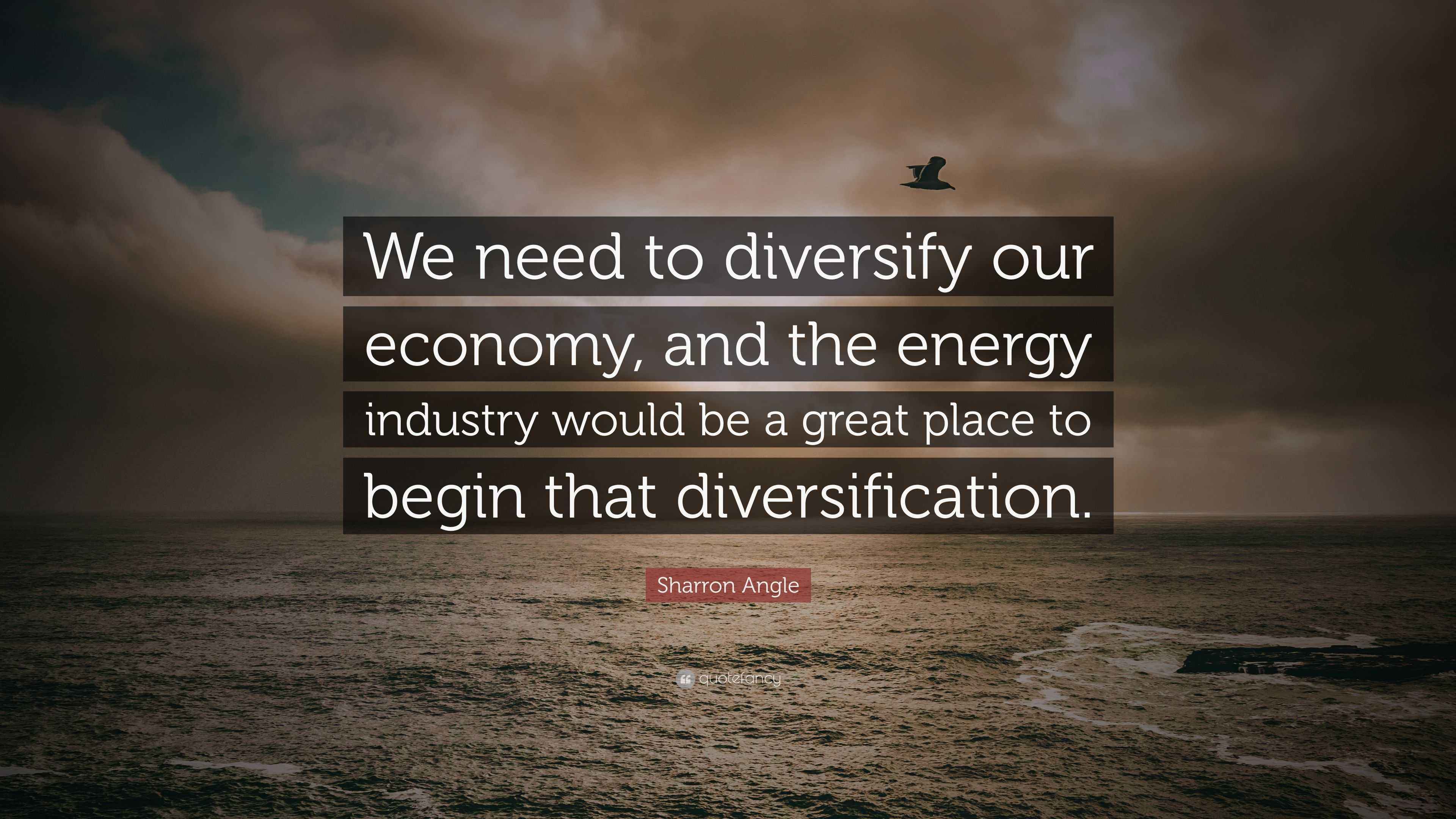 Sharron Angle Quote: “We need to diversify our economy, and the energy ...