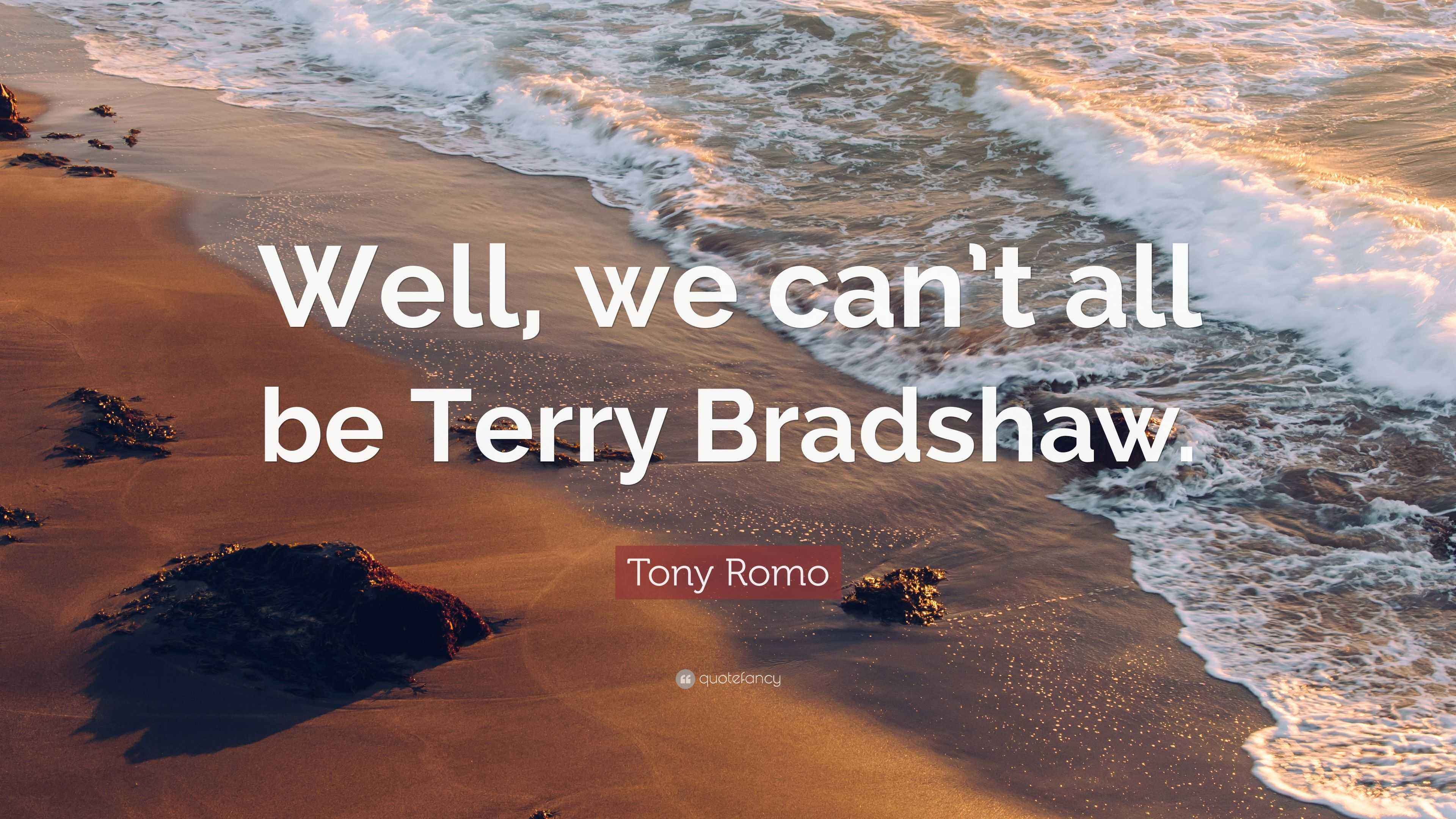 Tony Romo Quote: “Well, we can’t all be Terry Bradshaw.”