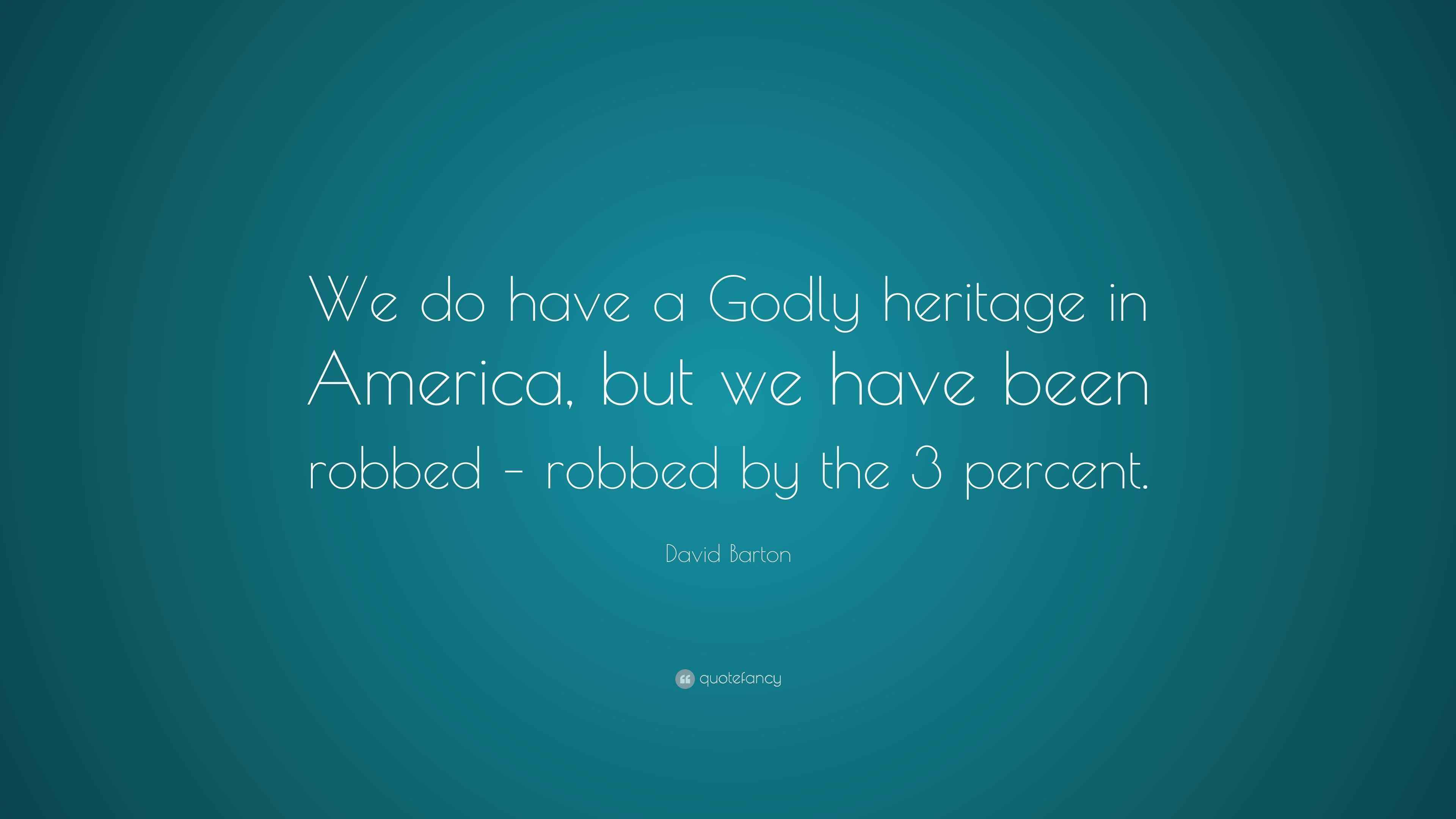 David Barton Quote: “We do have a Godly heritage in America, but we ...