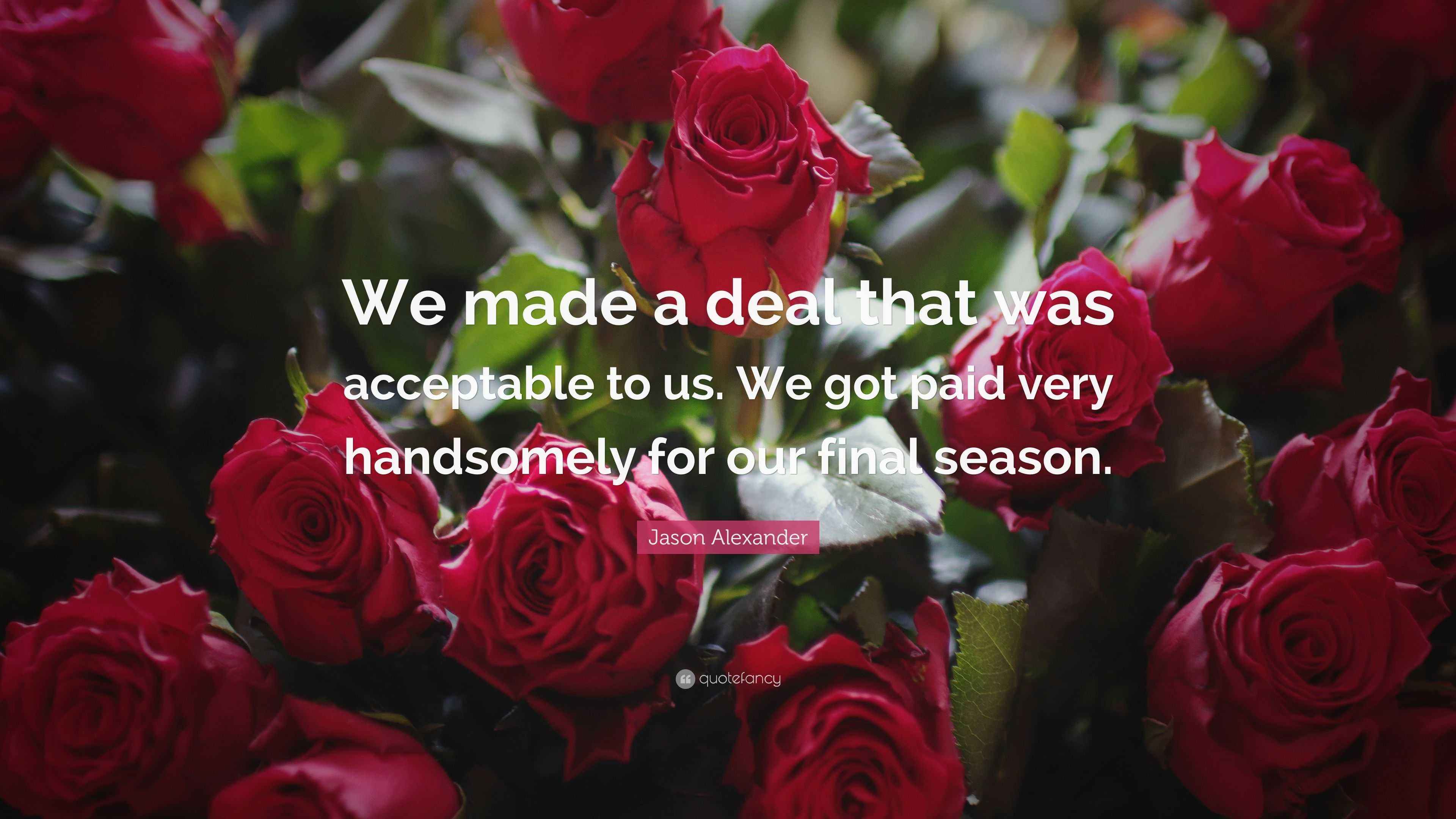Jason Alexander Quote: “We made a deal that was acceptable to us. We ...