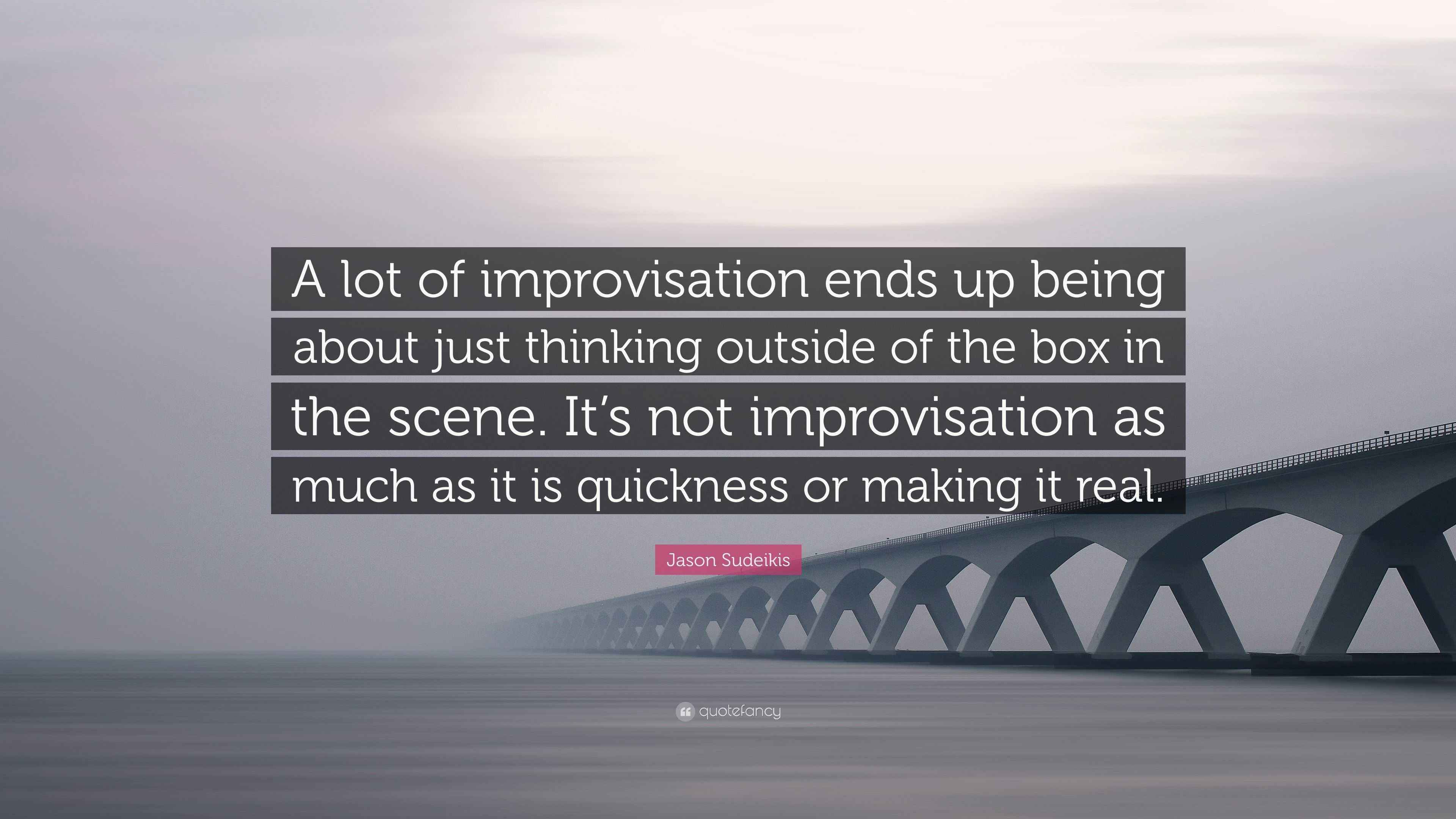 Jason Sudeikis Quote: “A lot of improvisation ends up being about just ...