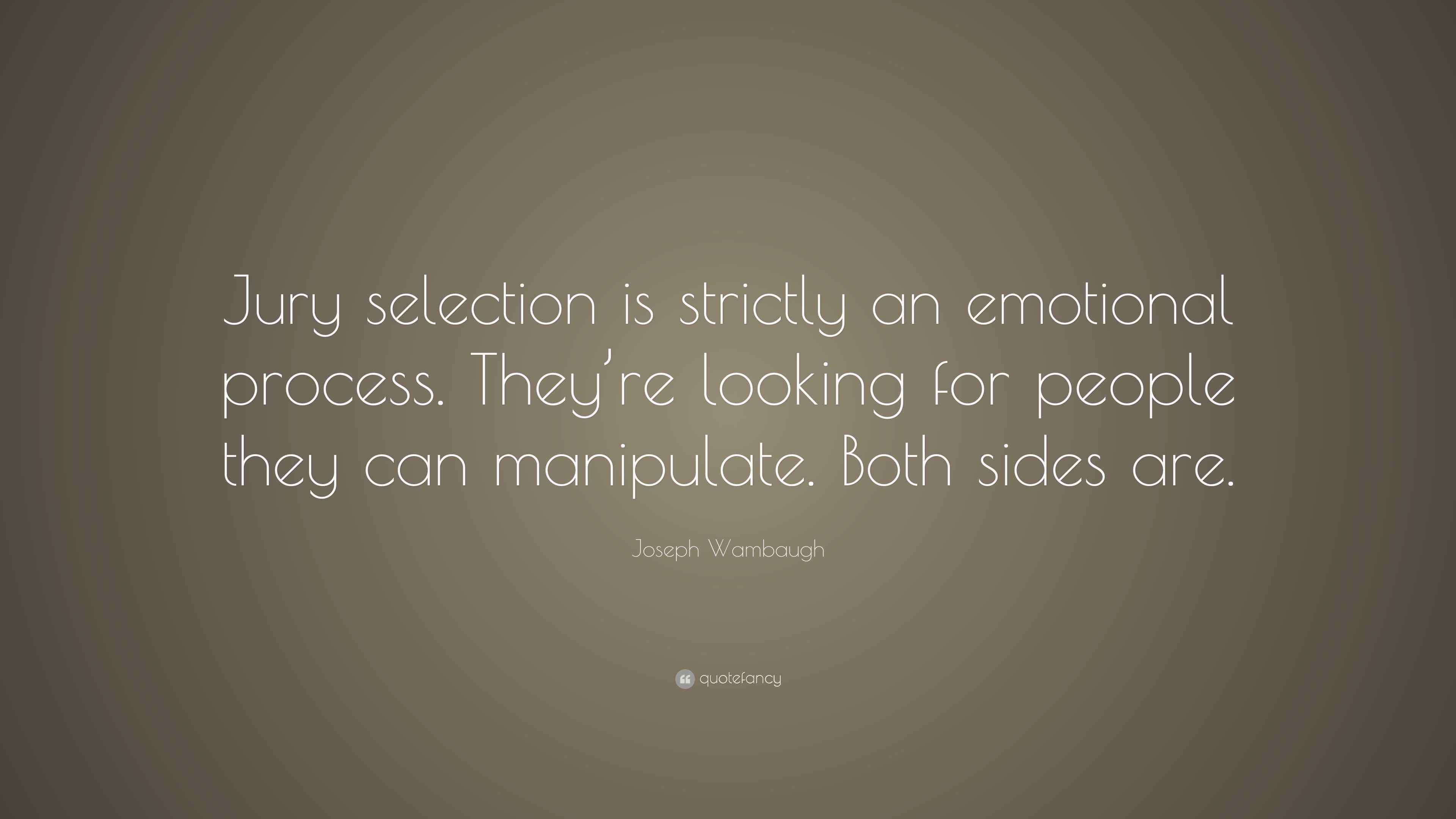 Joseph Wambaugh Quote: “Jury selection is strictly an emotional process ...