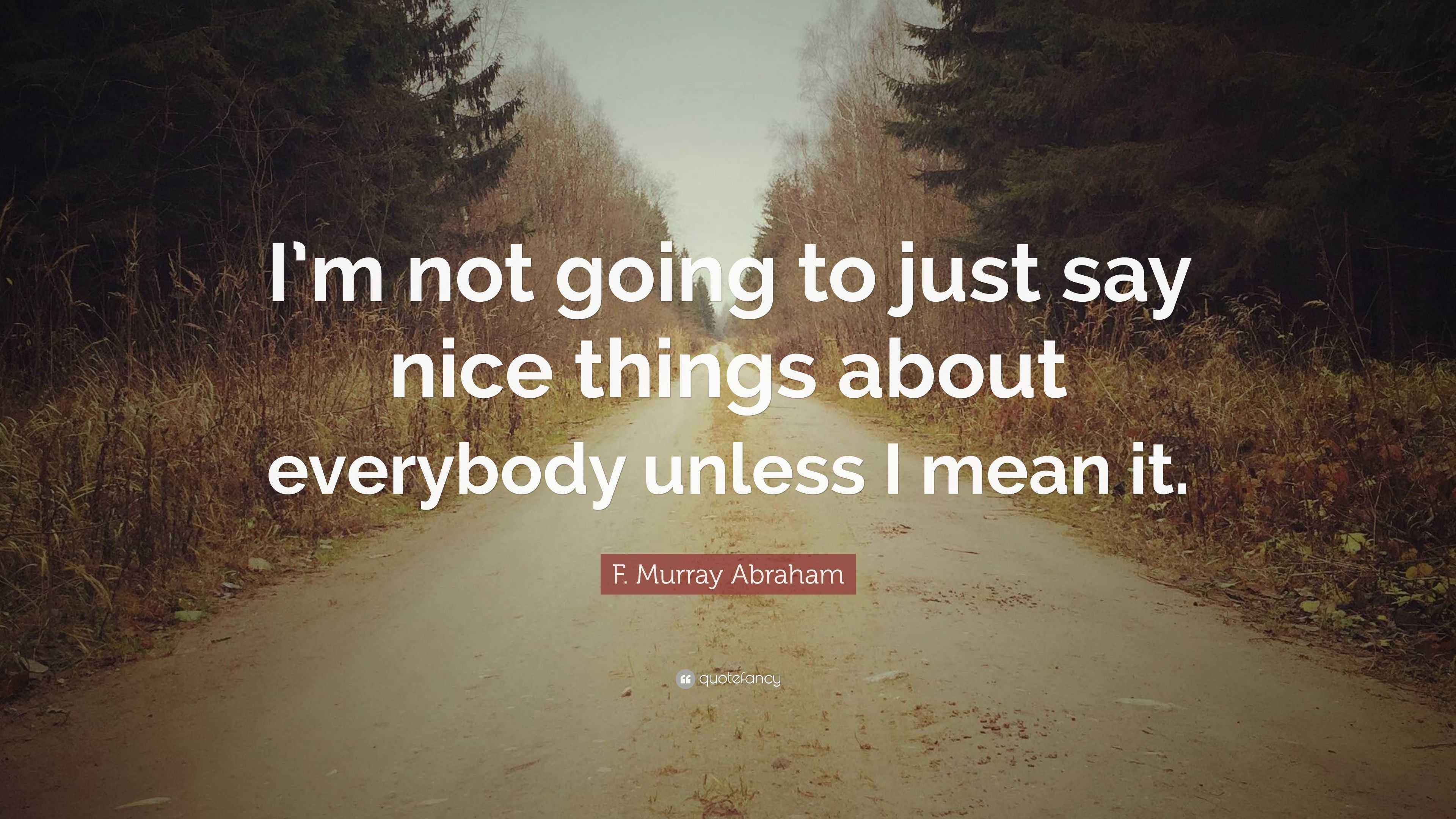 F. Murray Abraham Quote: “I’m not going to just say nice things about ...
