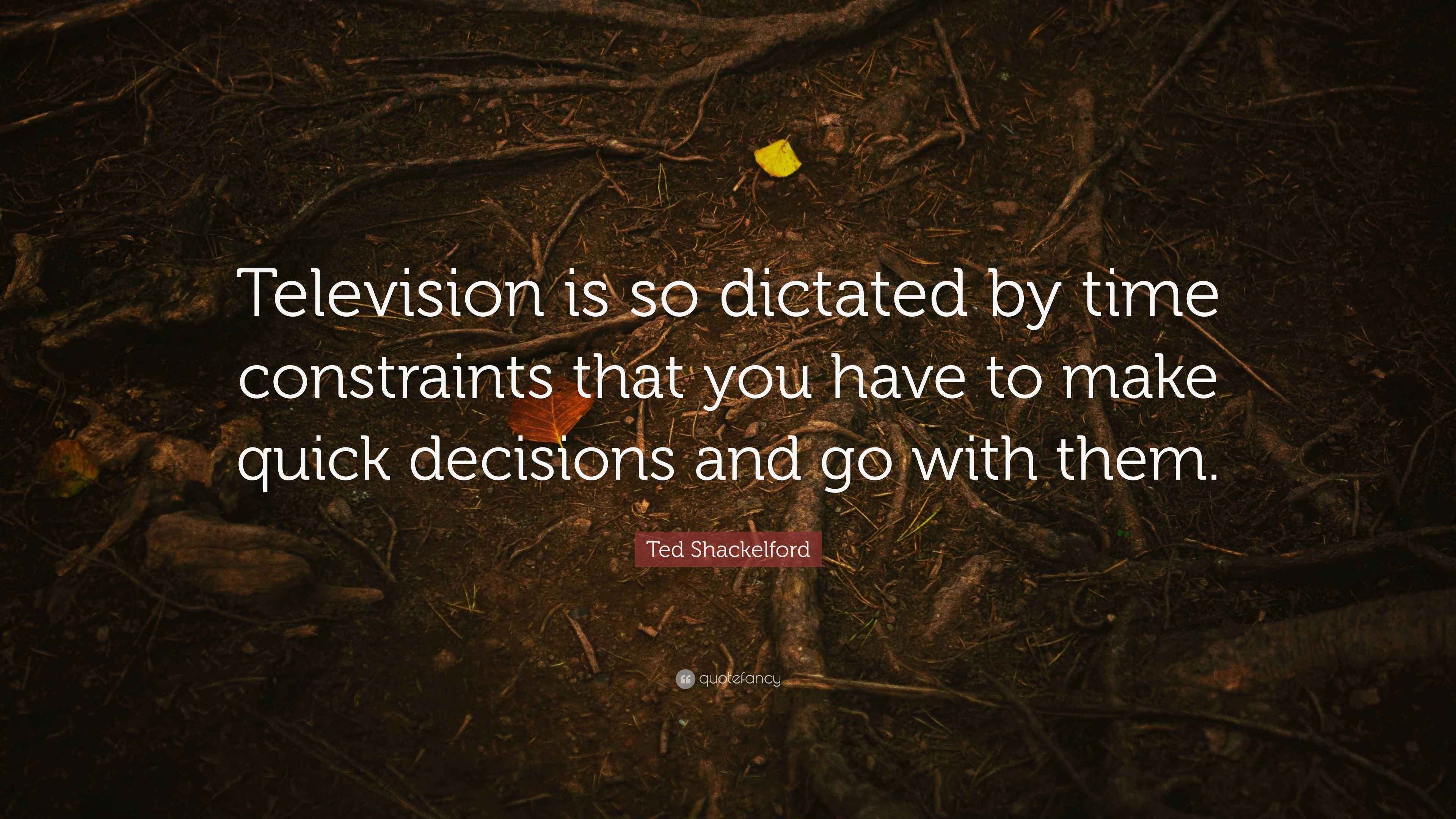 Ted Shackelford Quote: “Television is so dictated by time constraints ...