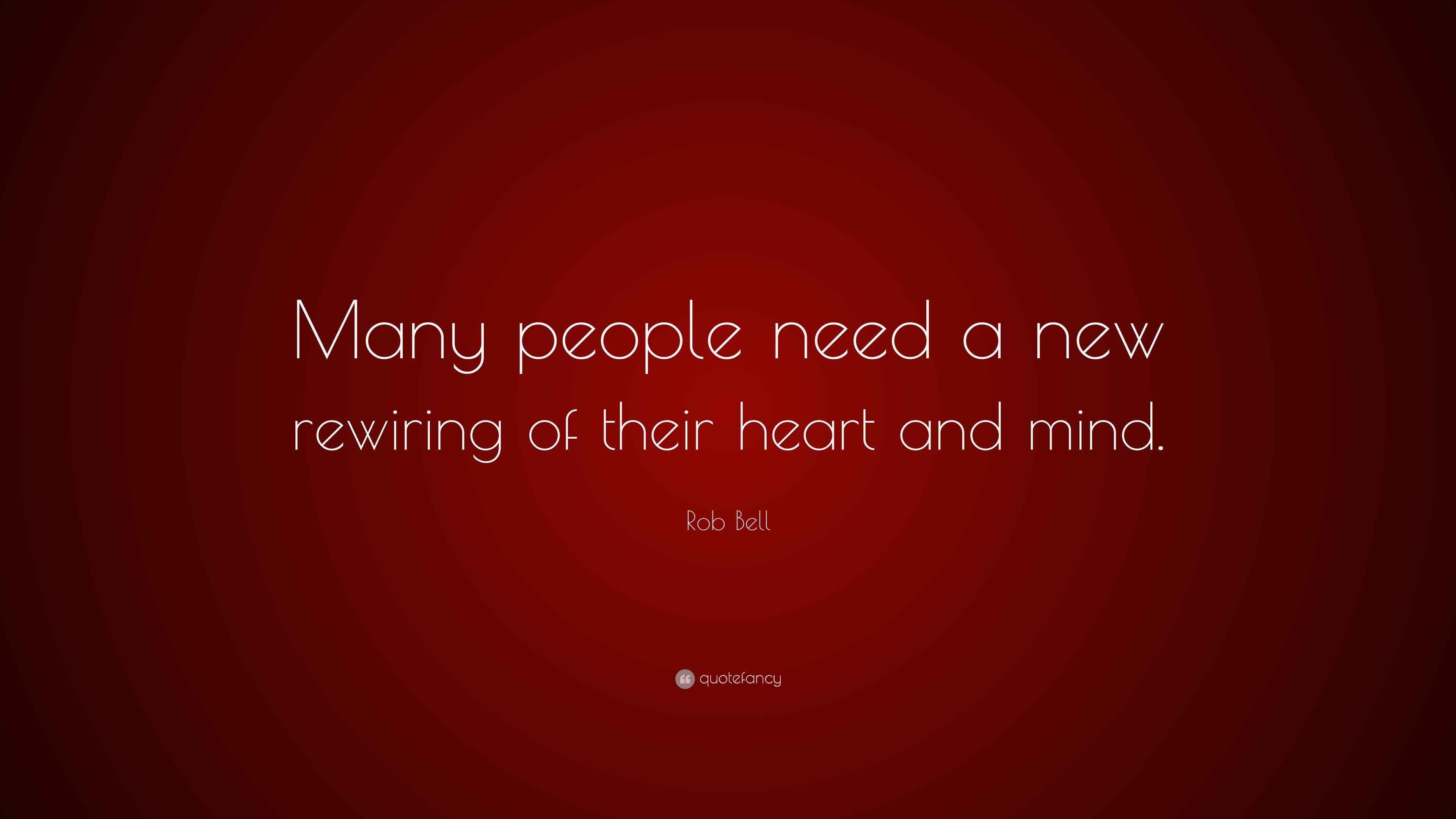 Rob Bell Quote: “Many people need a new rewiring of their heart and mind.”
