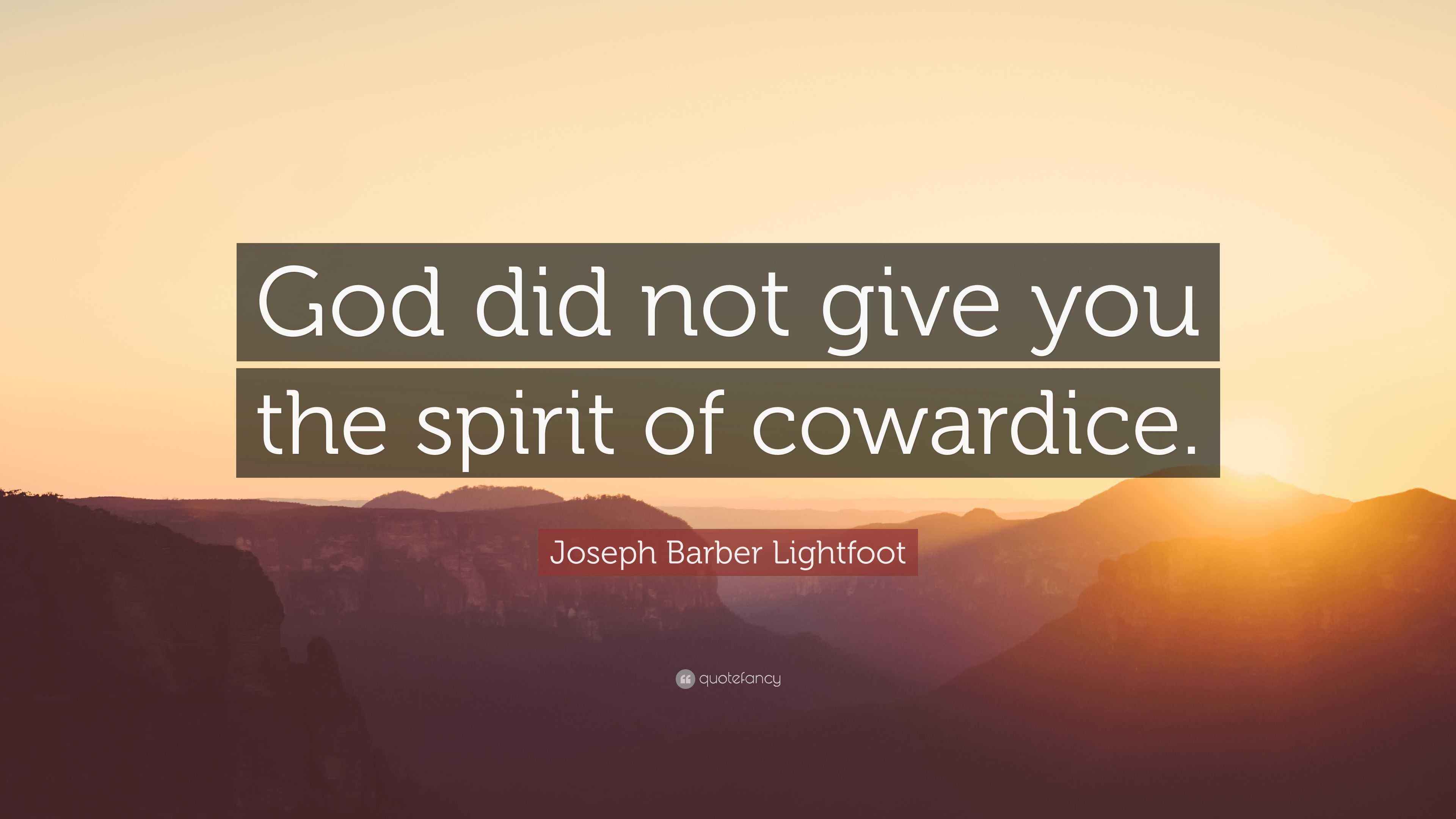Joseph Barber Lightfoot Quote: “God did not give you the spirit of ...