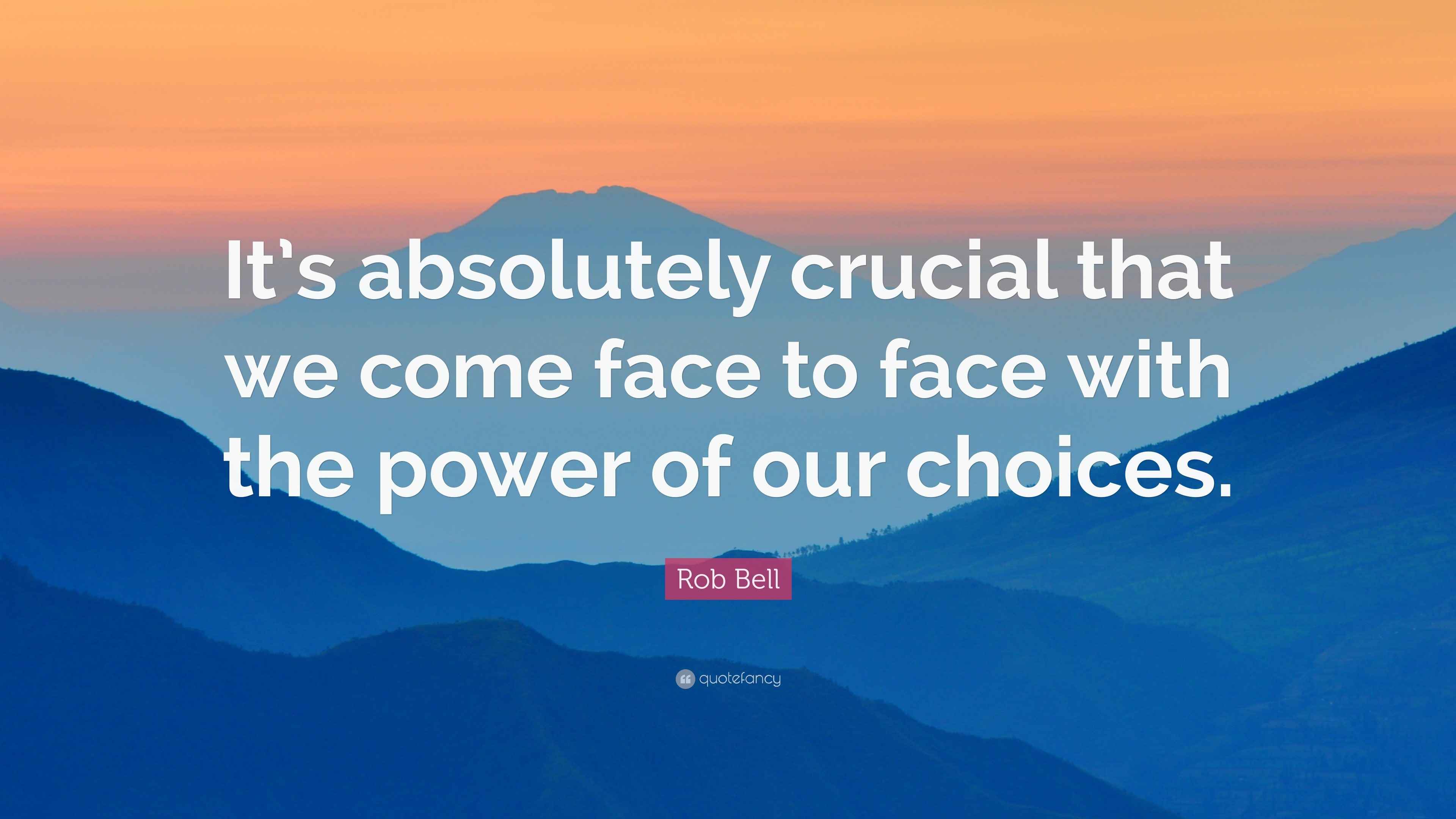 Rob Bell Quote: “It’s absolutely crucial that we come face to face with ...