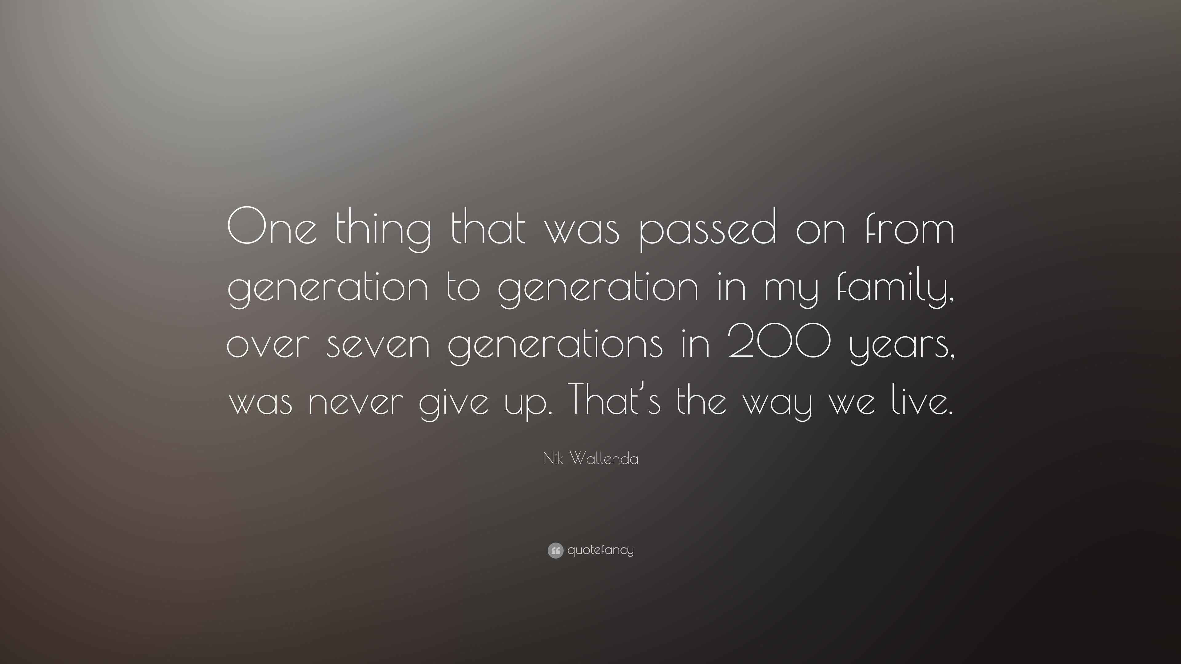 Nik Wallenda Quote: “One thing that was passed on from generation to ...