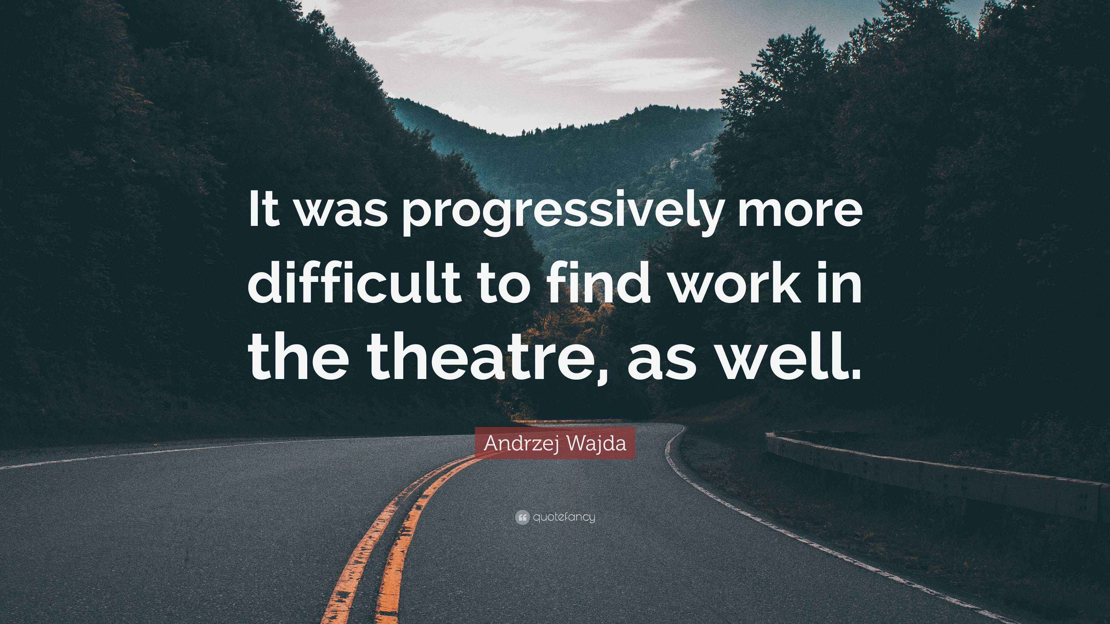 Andrzej Wajda Quote: “It was progressively more difficult to find work ...