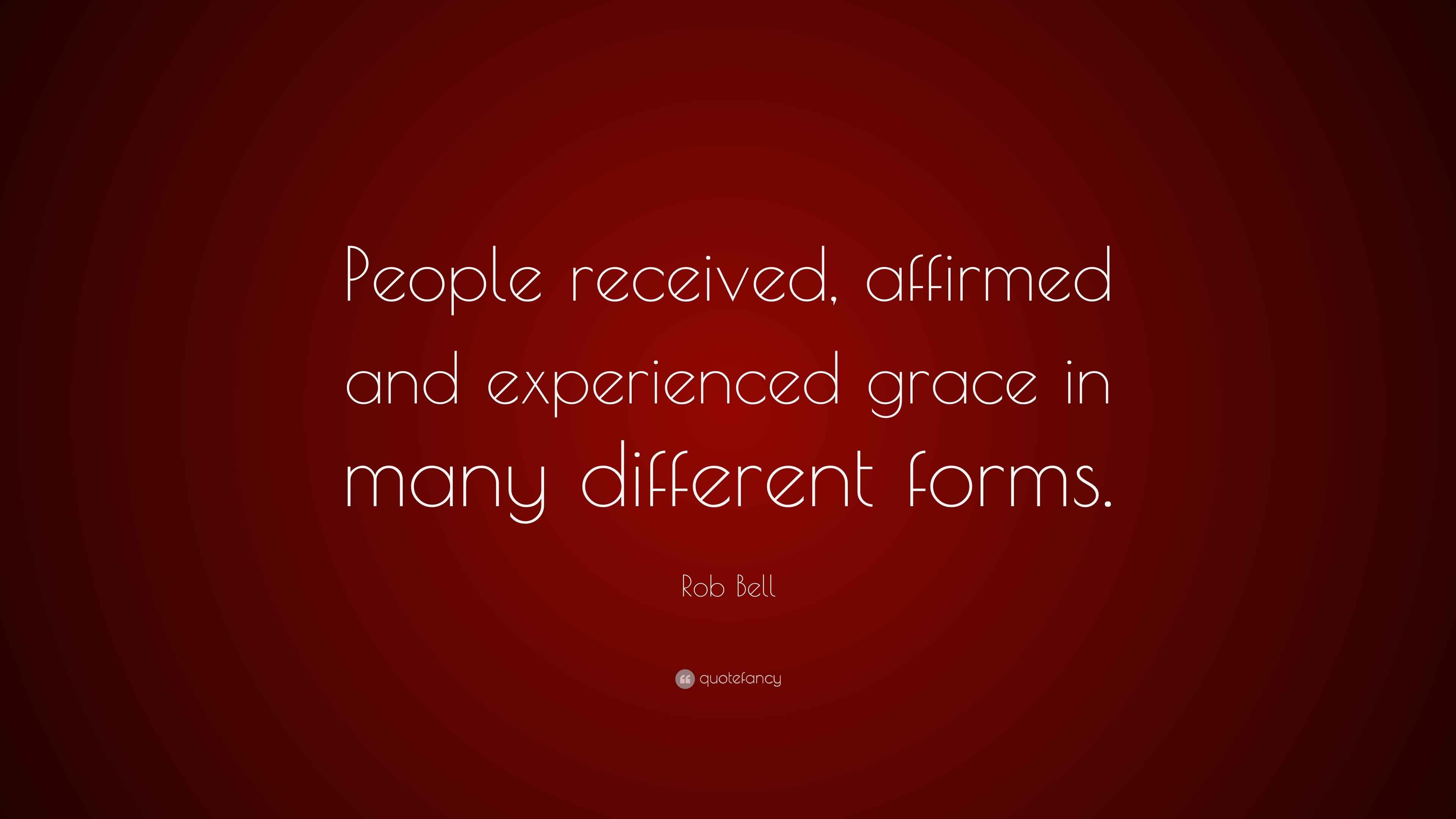 Rob Bell Quote: “People received, affirmed and experienced grace in ...