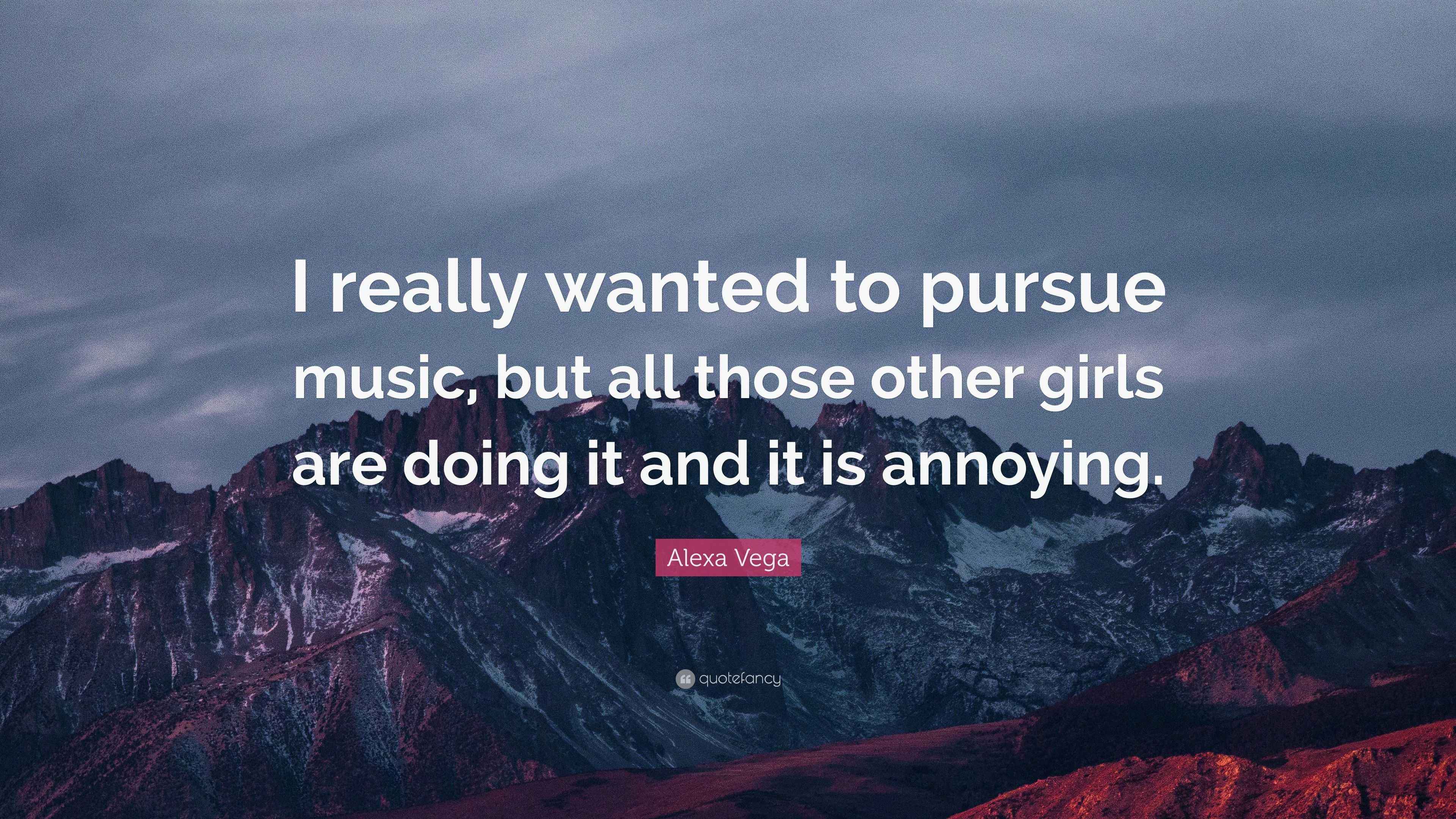 Alexa Vega Quote: “I really wanted to pursue music, but all those other ...