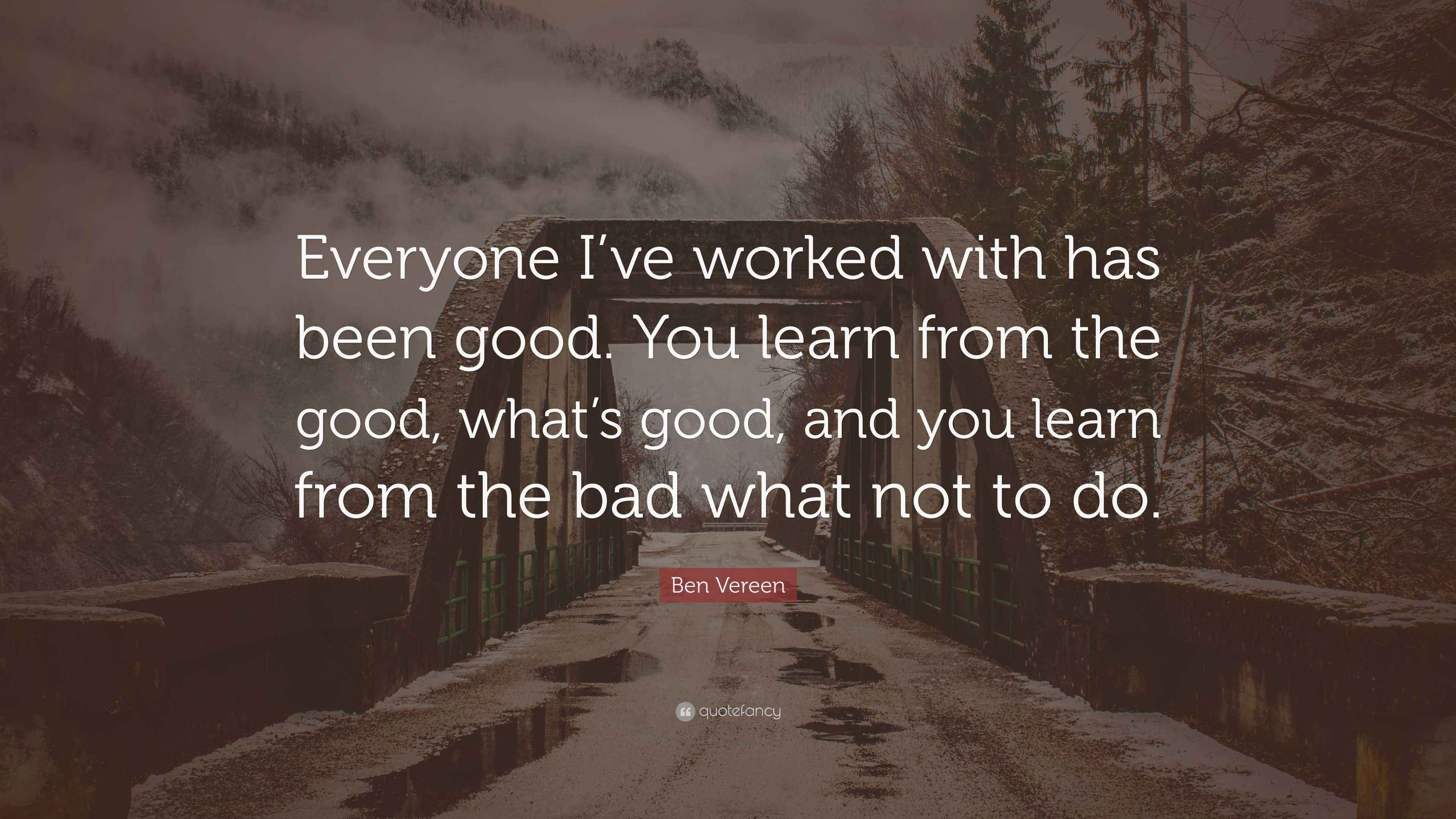 Ben Vereen Quote: “Everyone I’ve worked with has been good. You learn ...