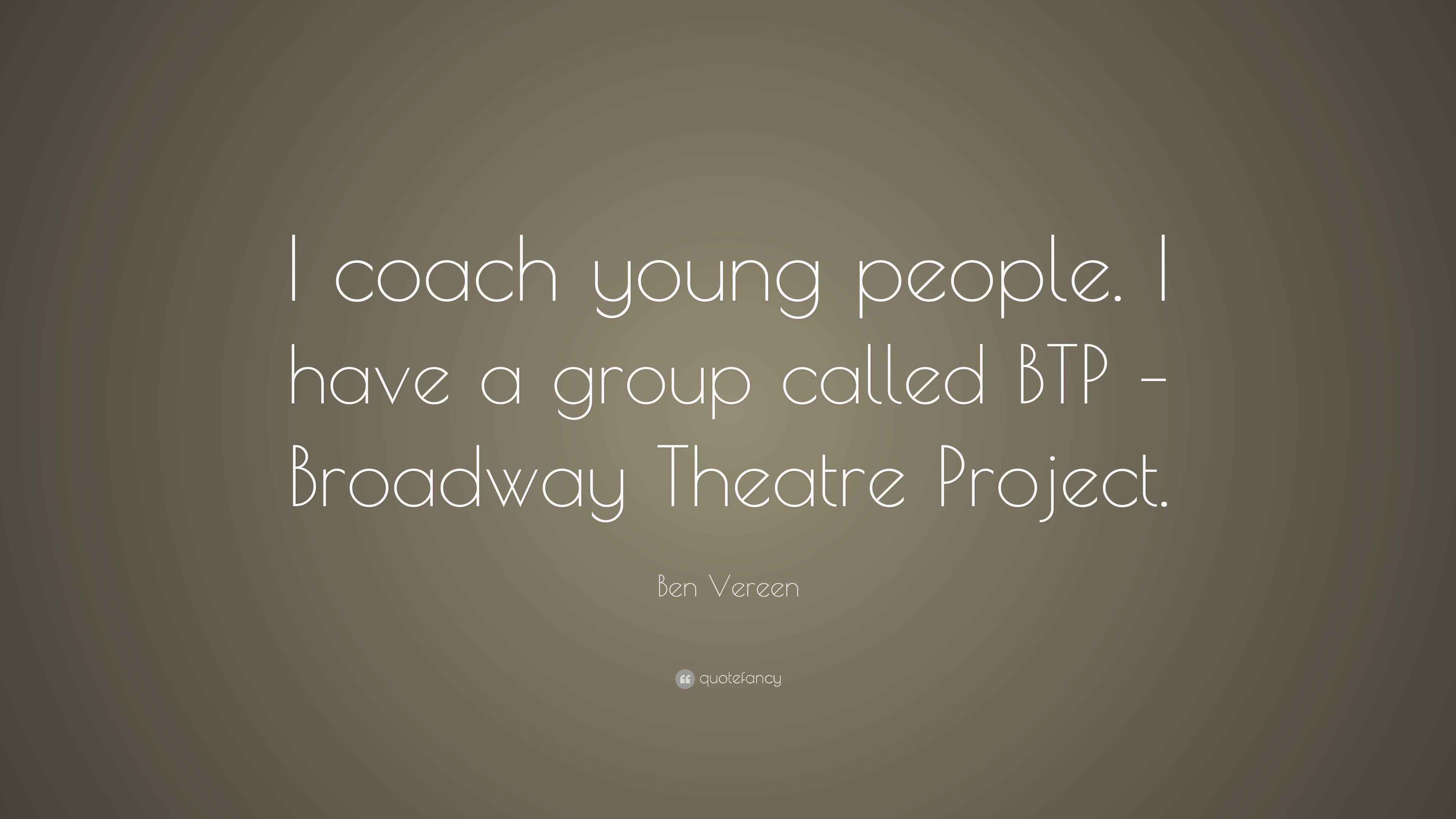 Ben Vereen Quote: “I coach young people. I have a group called BTP ...