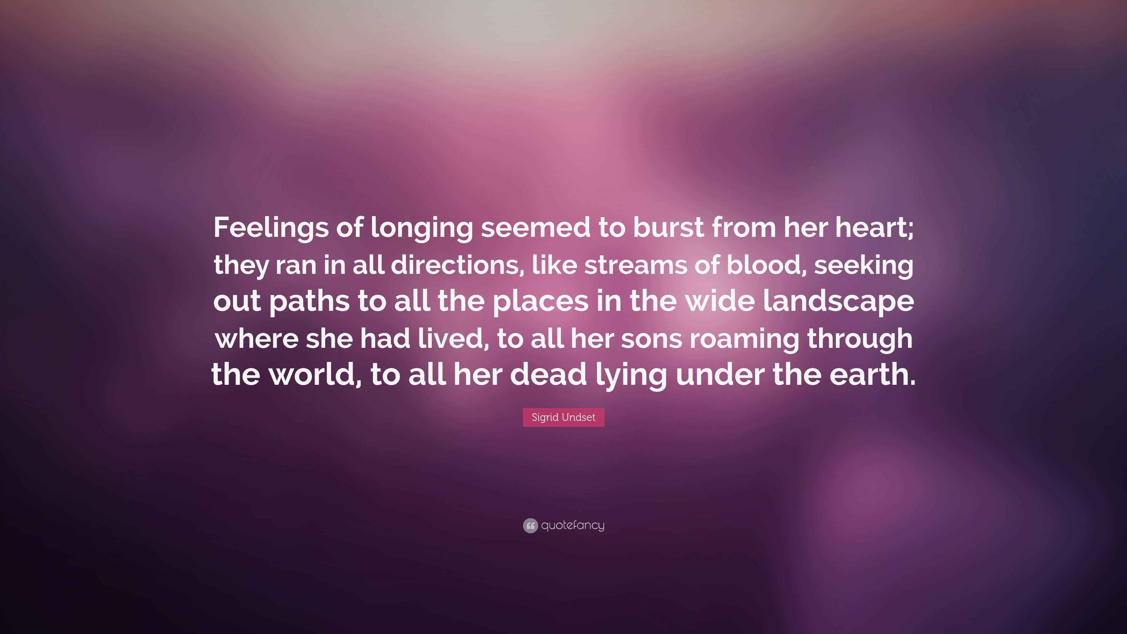 Sigrid Undset Quote: “Feelings of longing seemed to burst from her ...