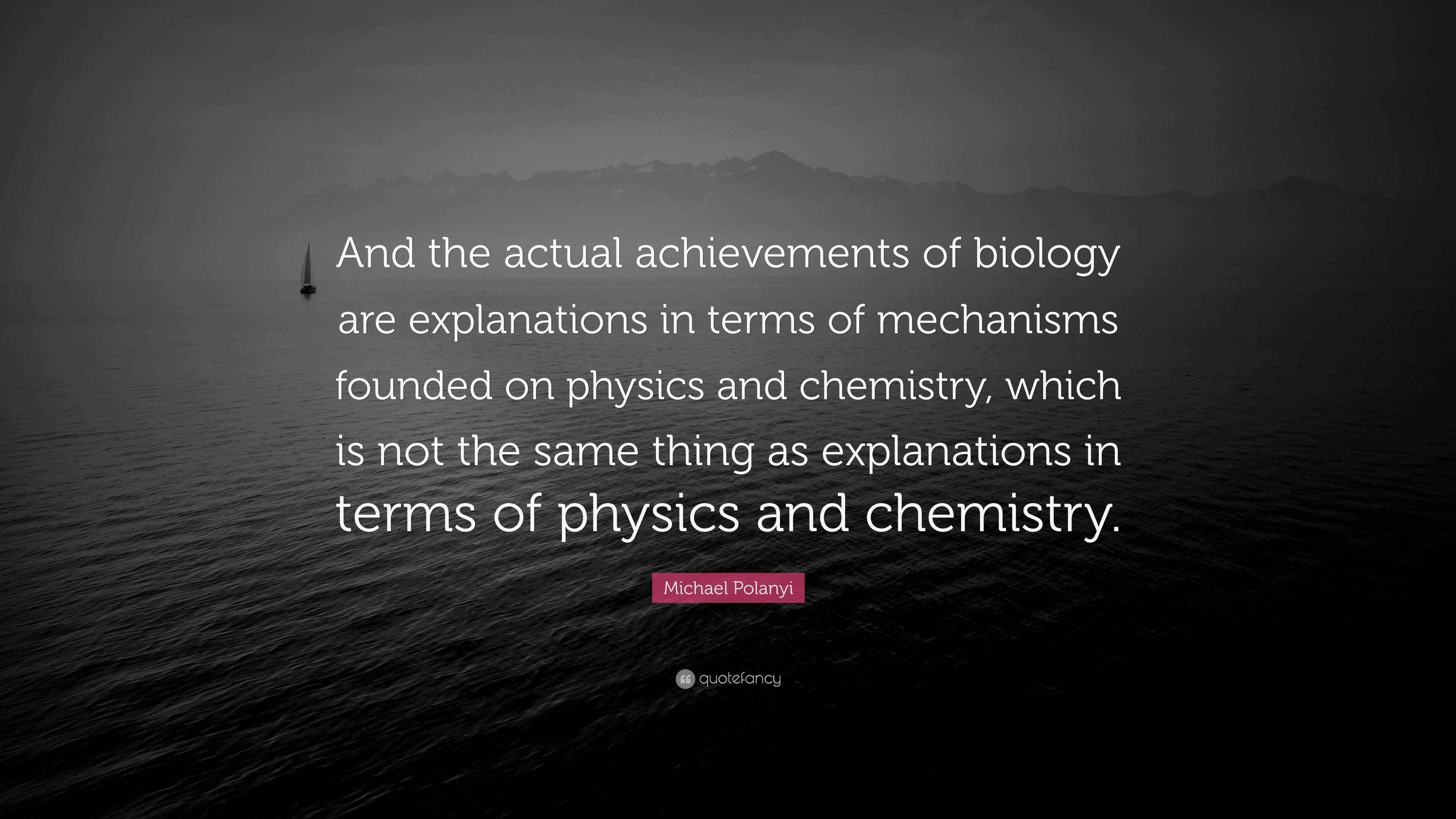 Michael Polanyi Quote: “And the actual achievements of biology are ...