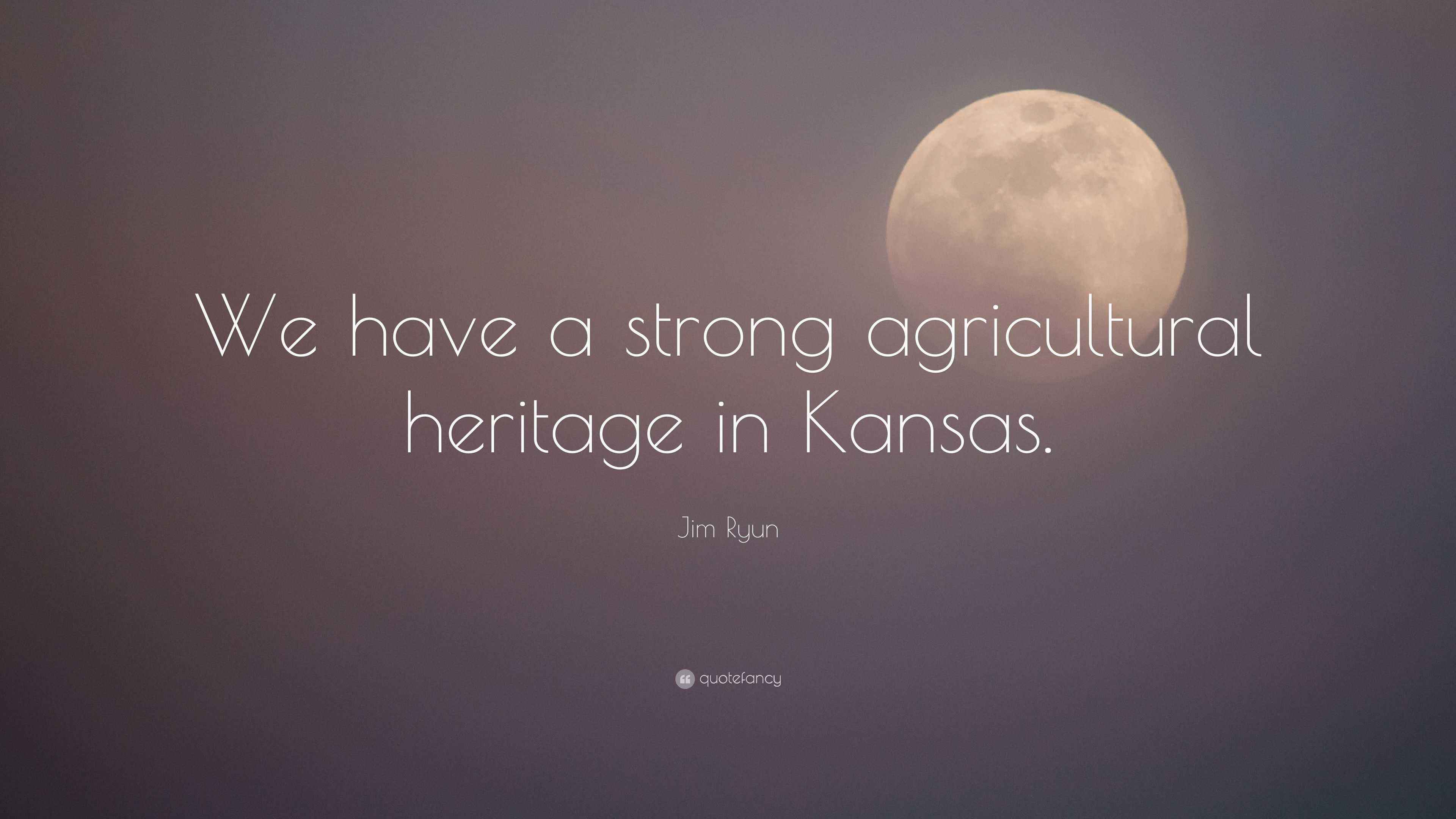 Jim Ryun Quote: “We have a strong agricultural heritage in Kansas.”