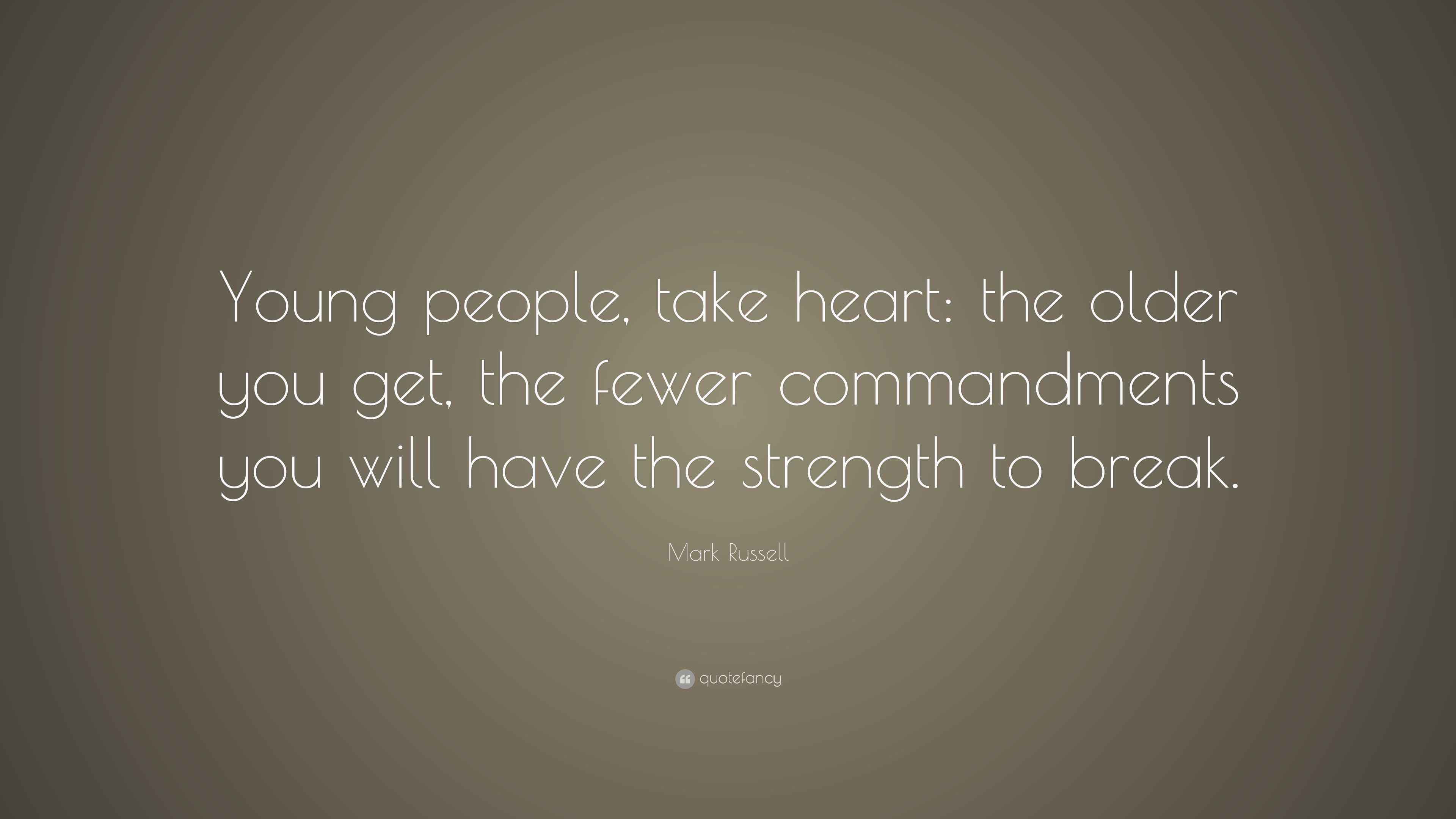 Mark Russell Quote: “Young people, take heart: the older you get, the ...