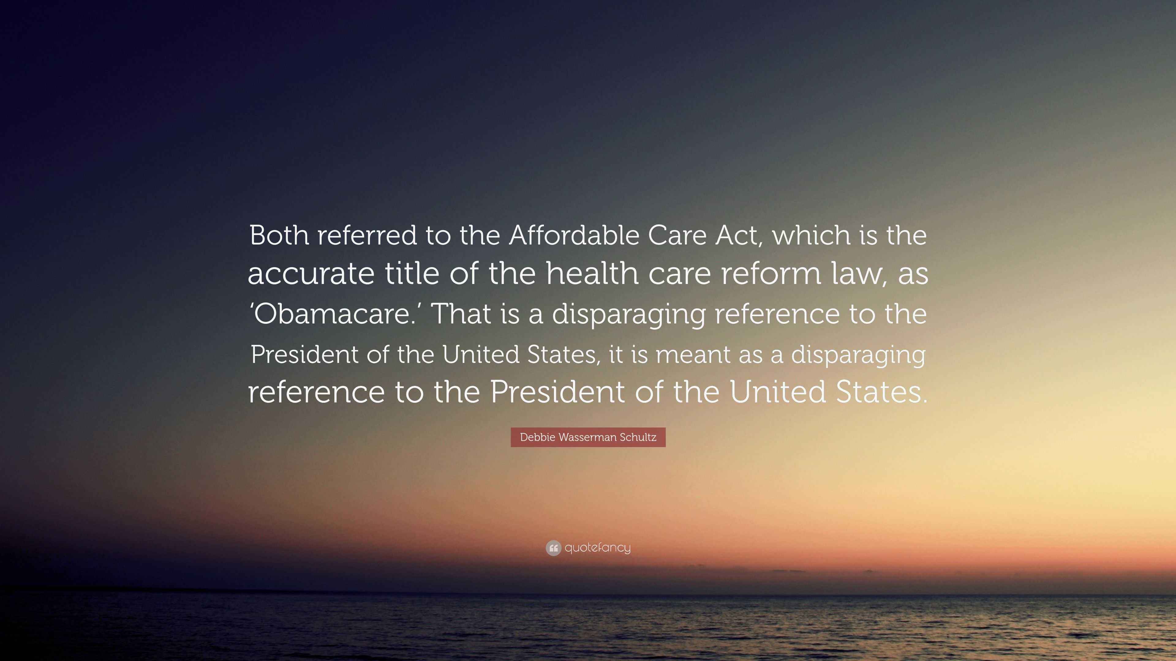 Debbie Wasserman Schultz Quote: “Both referred to the Affordable Care ...