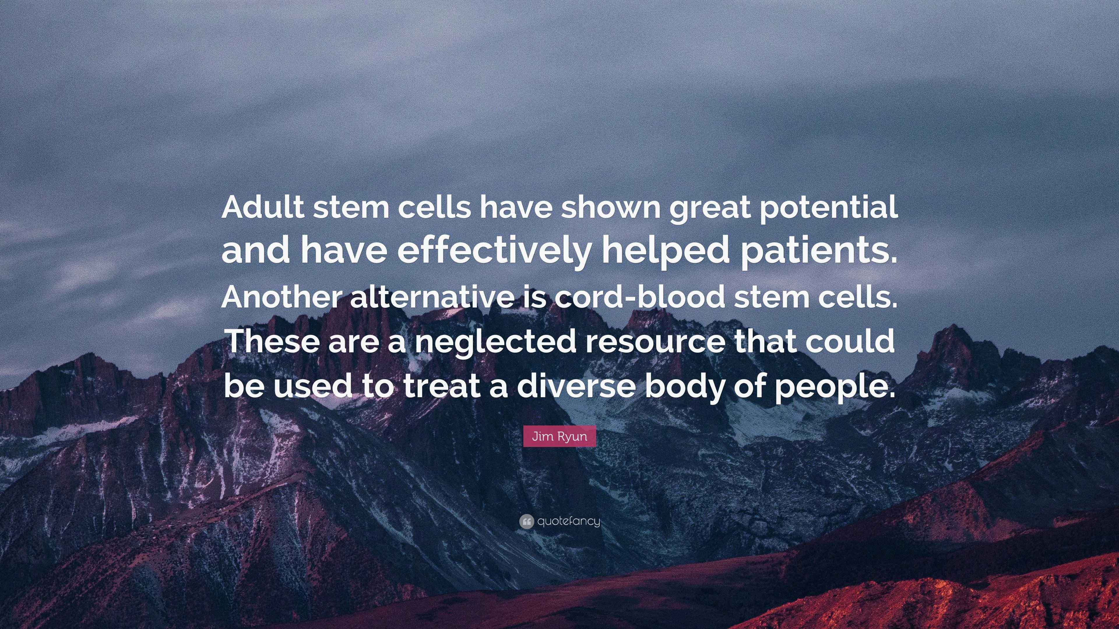 Jim Ryun Quote: “Adult stem cells have shown great potential and have ...