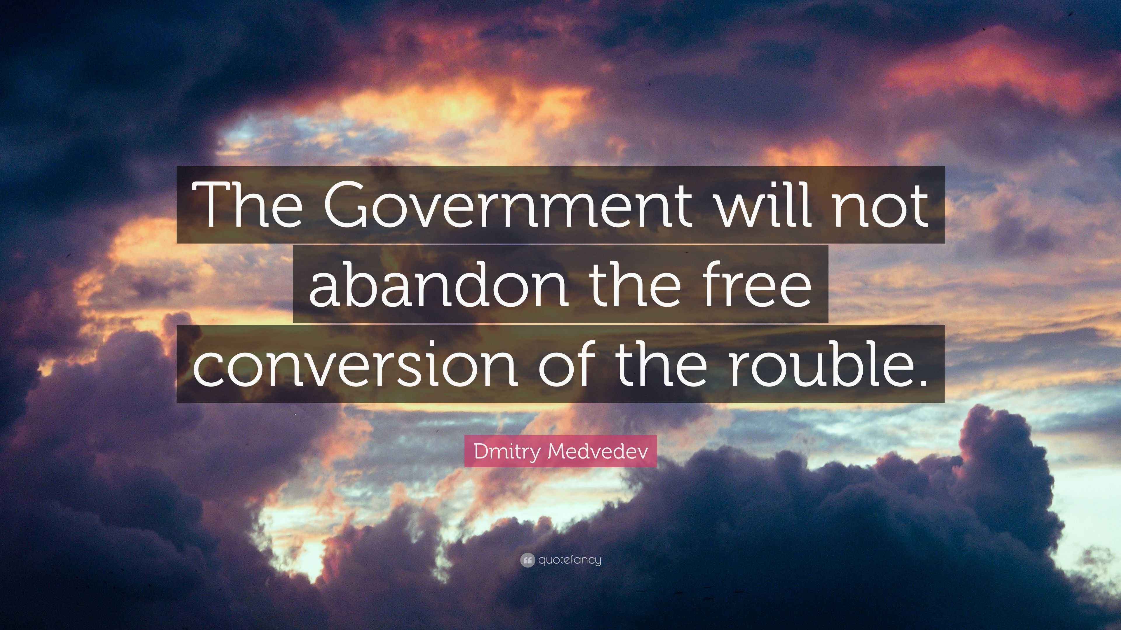 Dmitry Medvedev Quote: “The Government will not abandon the free ...