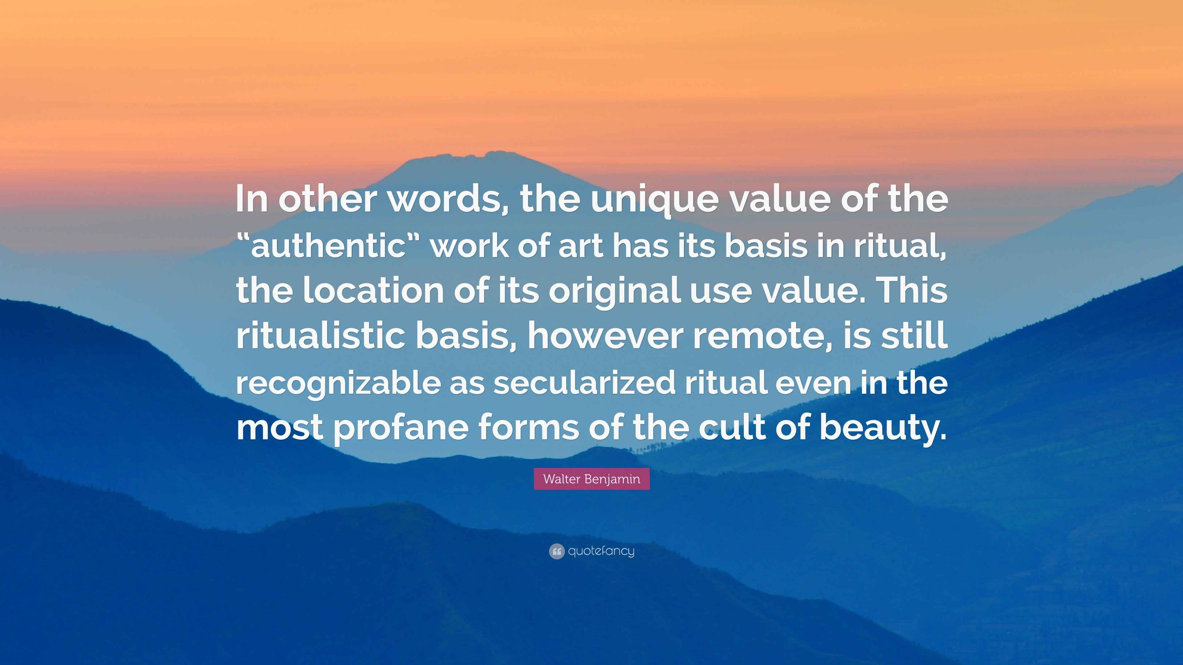 Walter Benjamin Quote: “In other words, the unique value of the ...