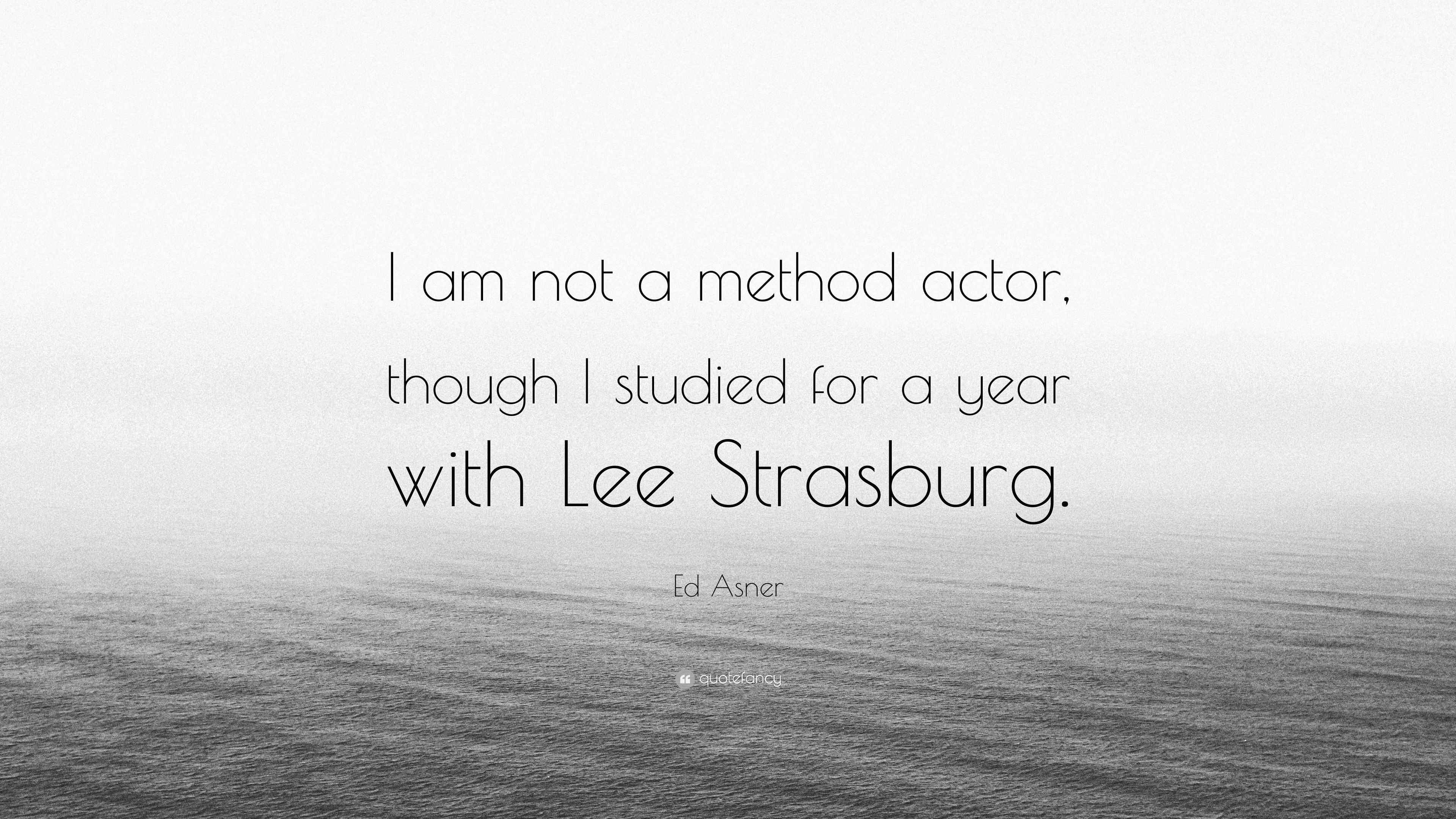 Ed Asner Quote: “I am not a method actor, though I studied for a year ...