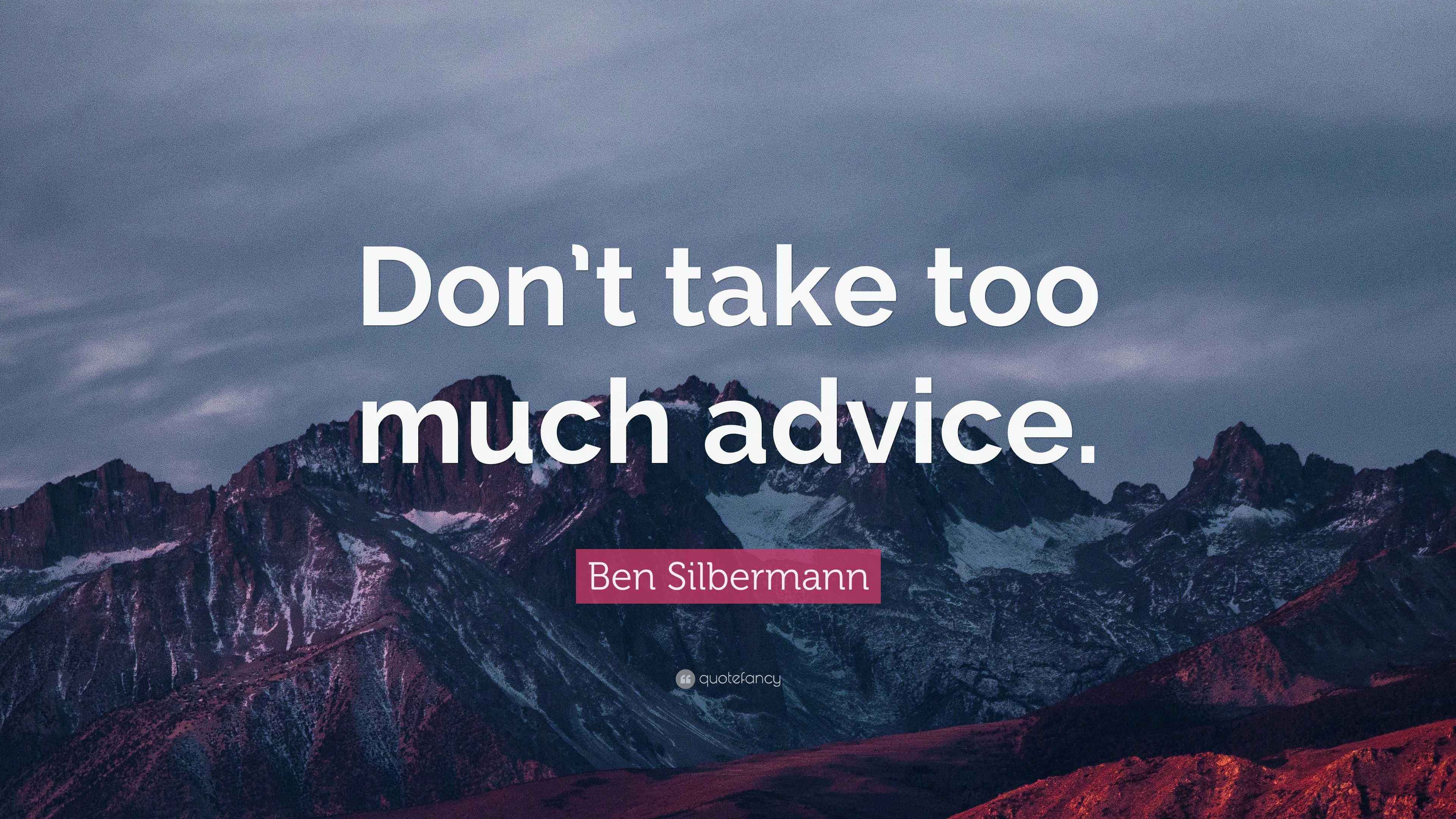 Ben Silbermann Quote: “Don’t take too much advice.”