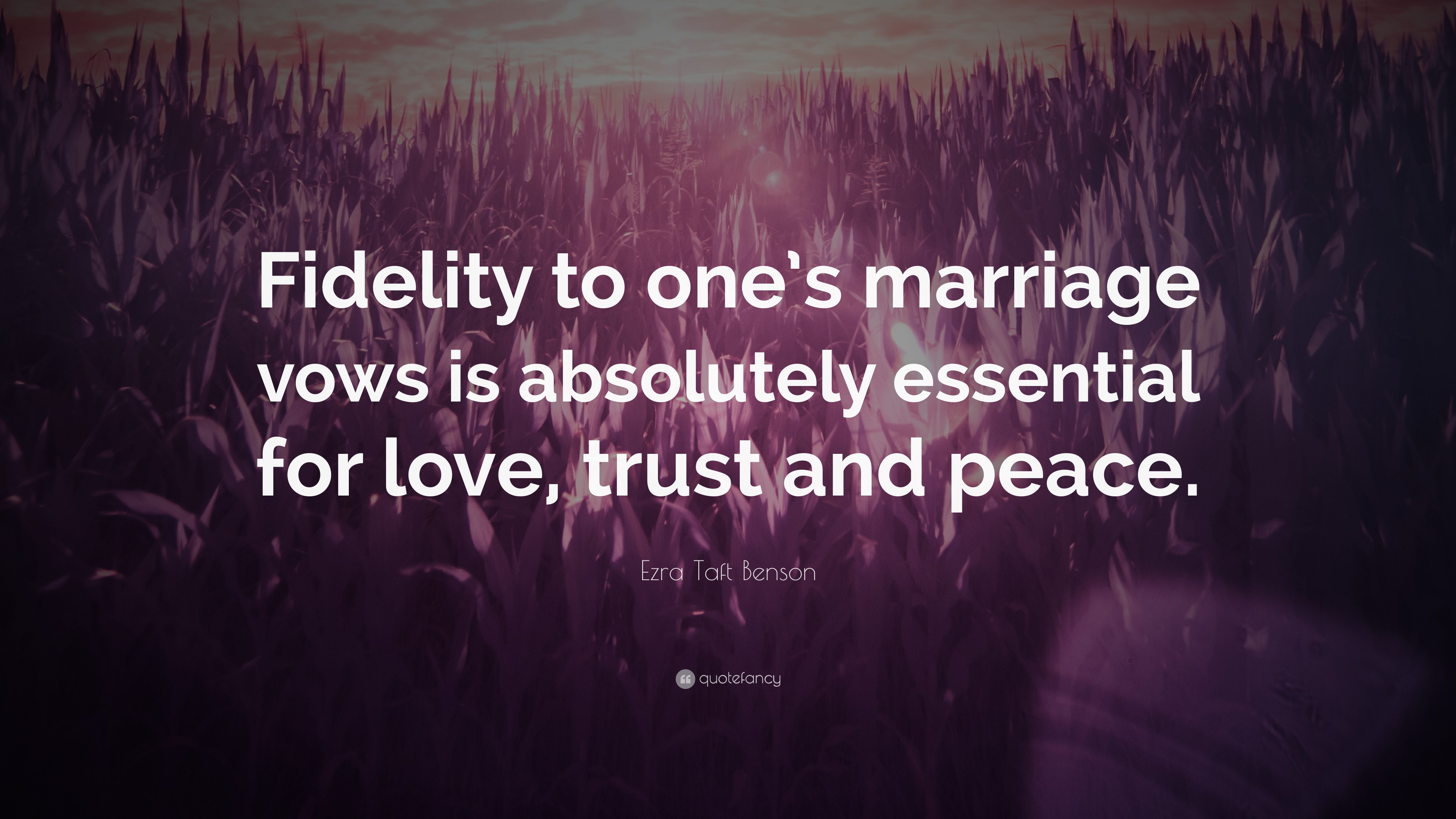 Ezra Taft Benson Quote: “Fidelity to one’s marriage vows is absolutely ...