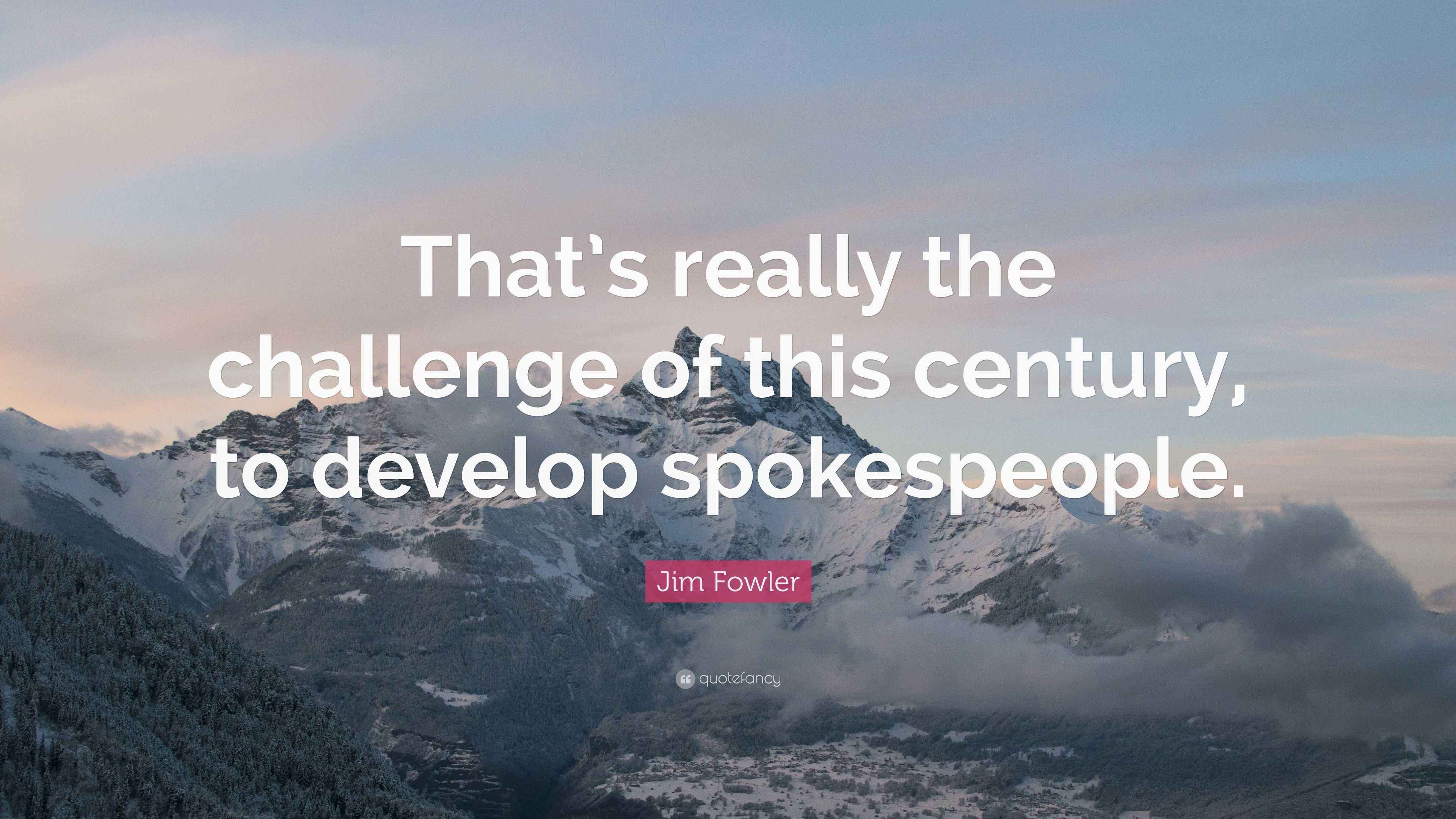 Jim Fowler Quote: “That’s really the challenge of this century, to ...