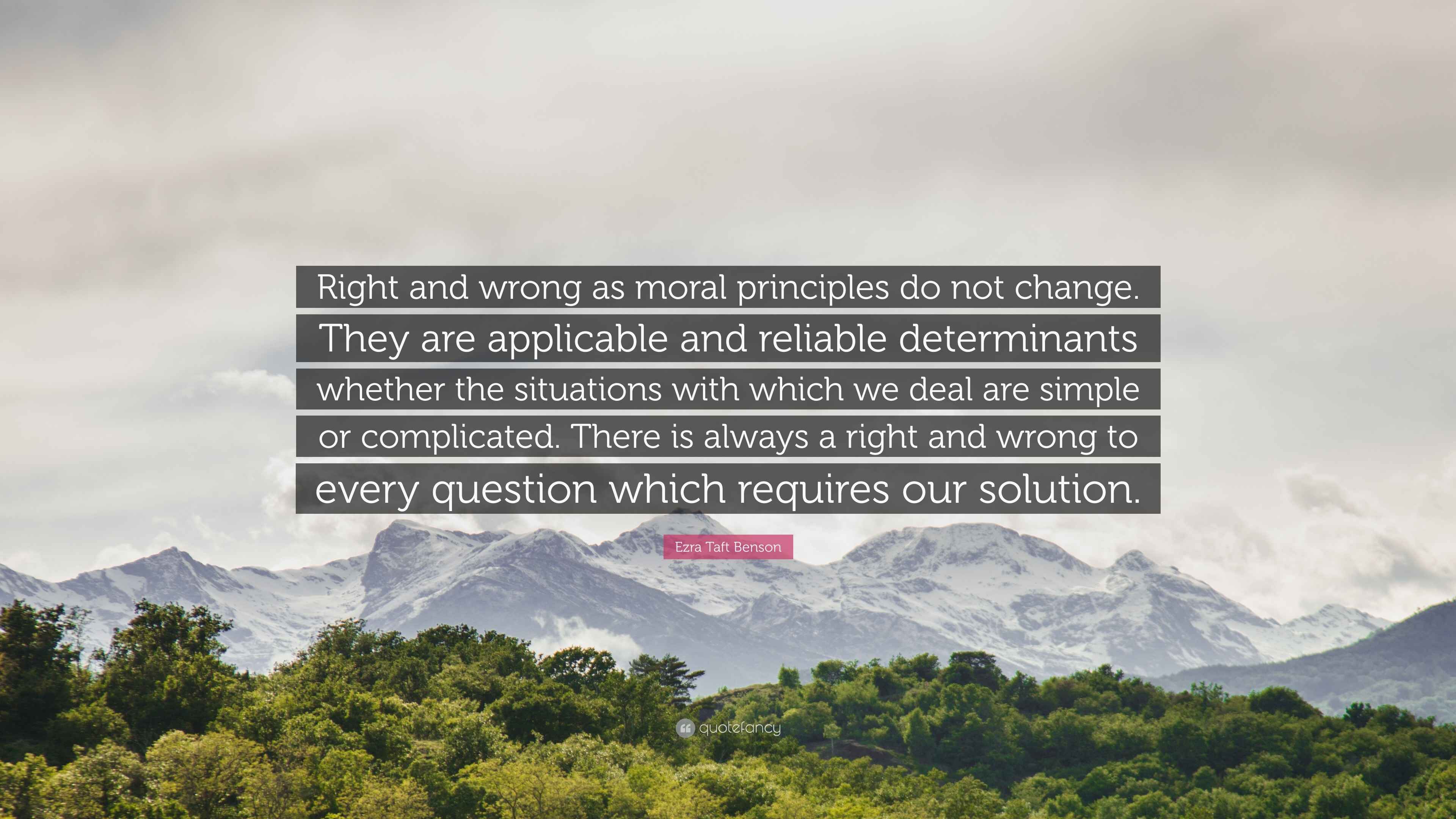 Ezra Taft Benson Quote: “Right and wrong as moral principles do not ...