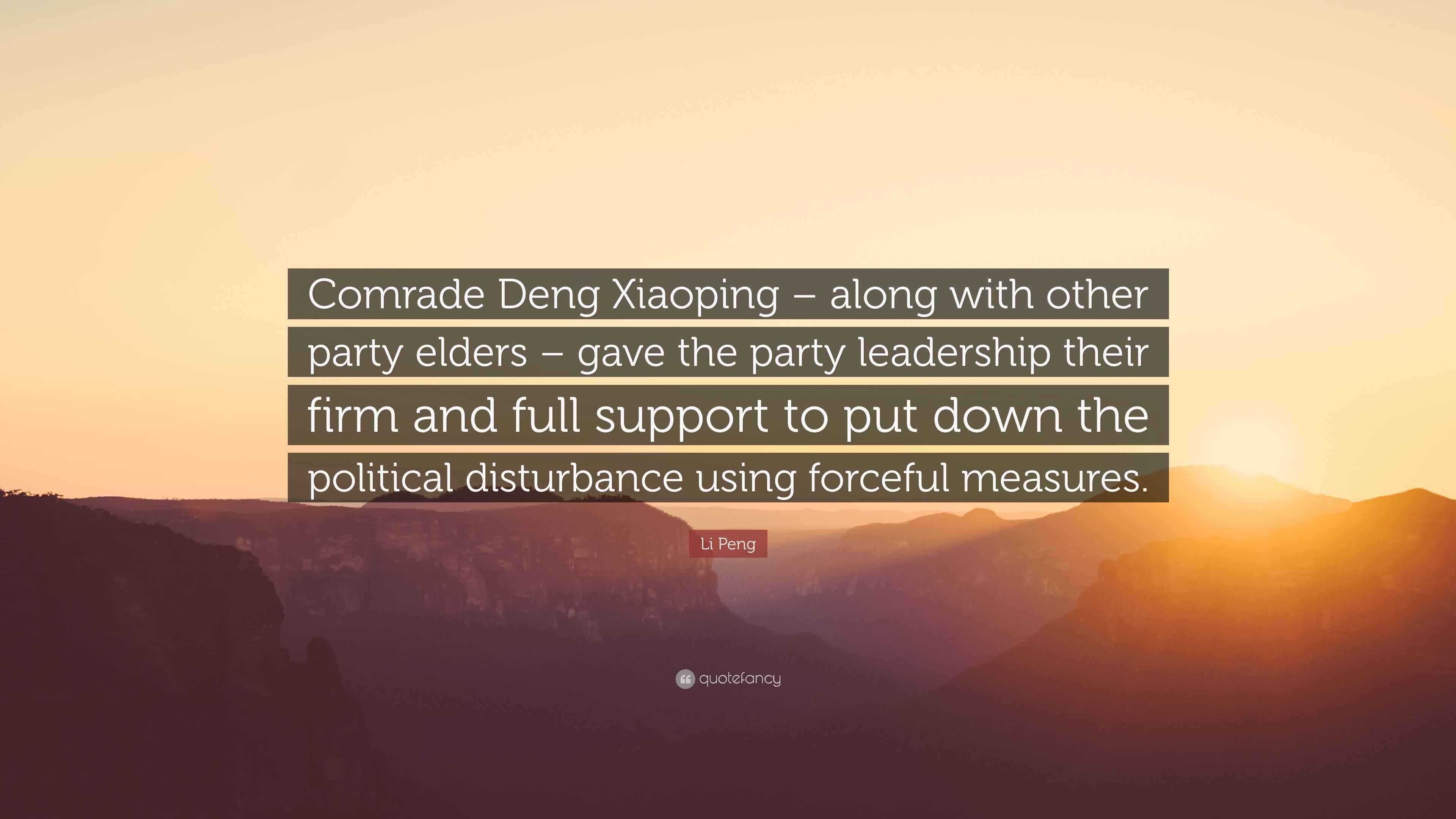 Li Peng Quote: “Comrade Deng Xiaoping – along with other party elders ...