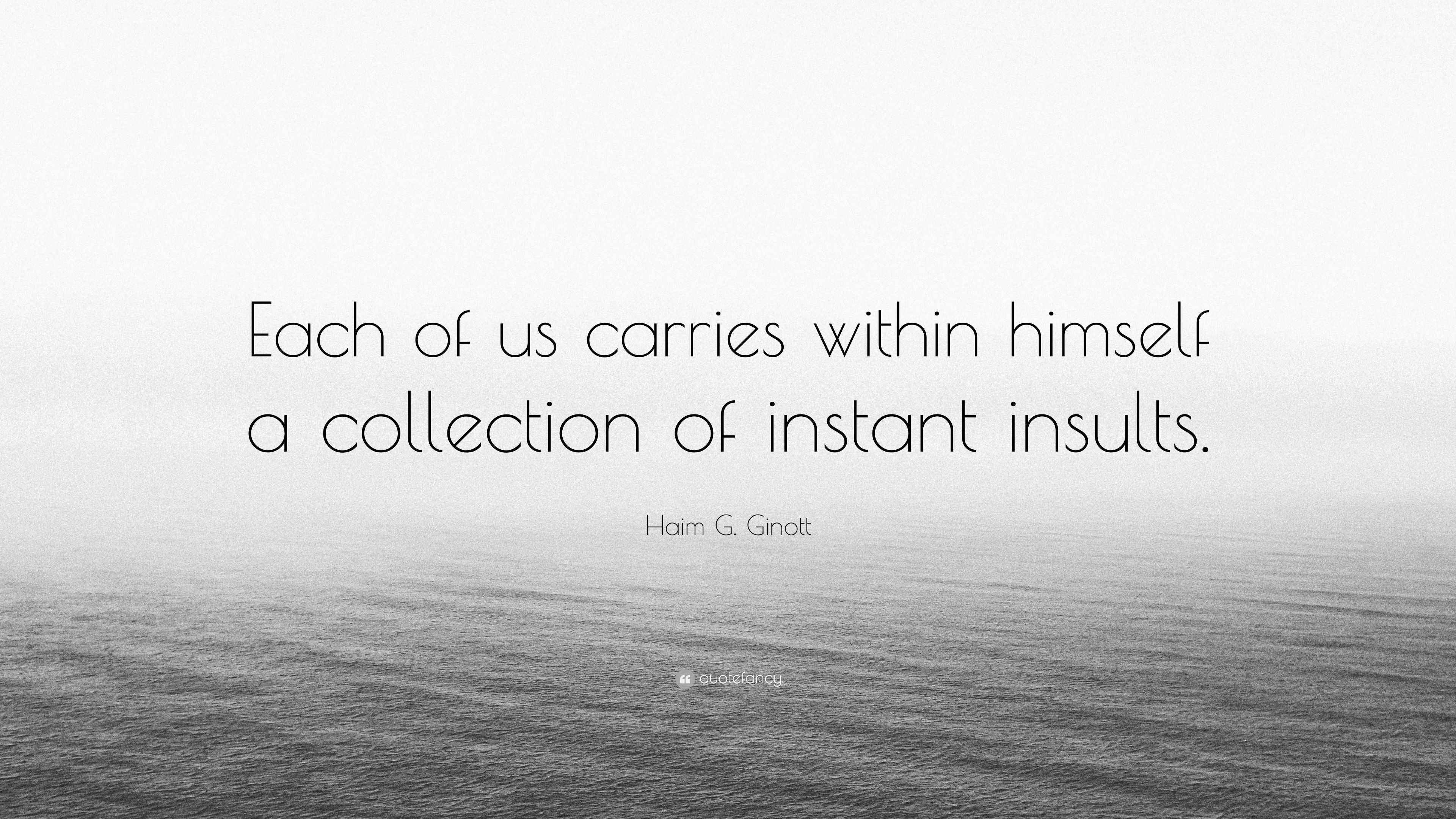 Haim G. Ginott Quote: “Each of us carries within himself a collection ...