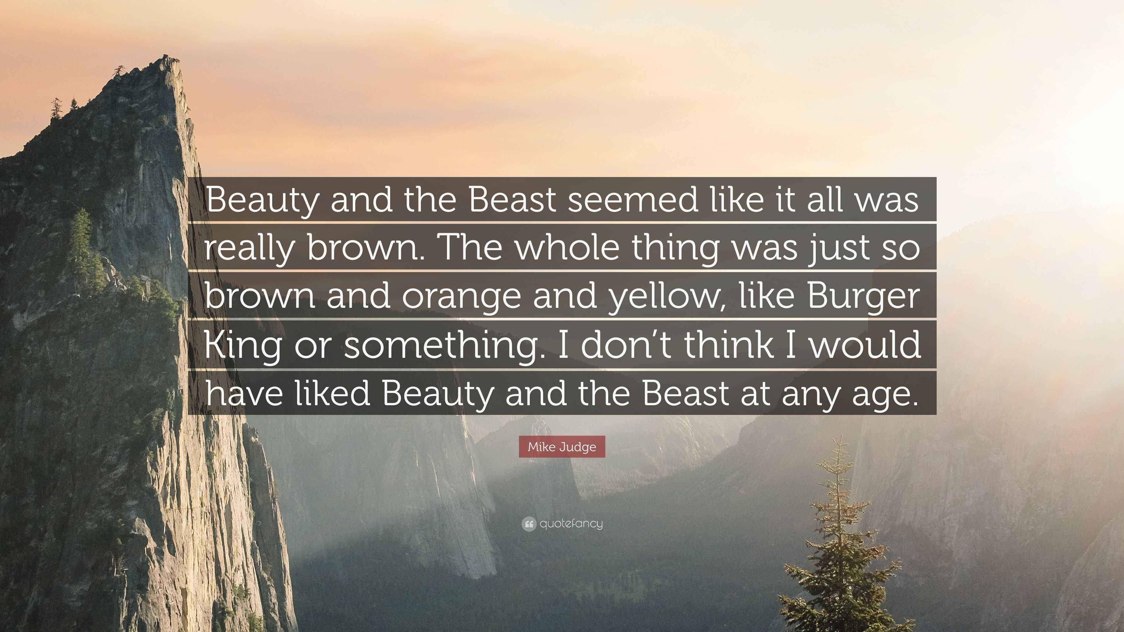 Mike Judge Quote: “Beauty and the Beast seemed like it all was really ...