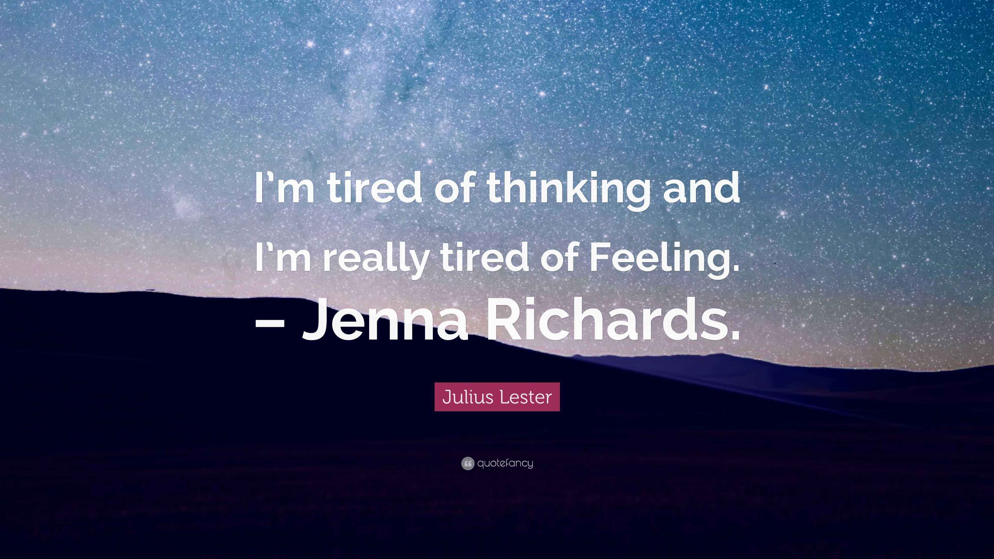 Julius Lester Quote: “I’m tired of thinking and I’m really tired of ...