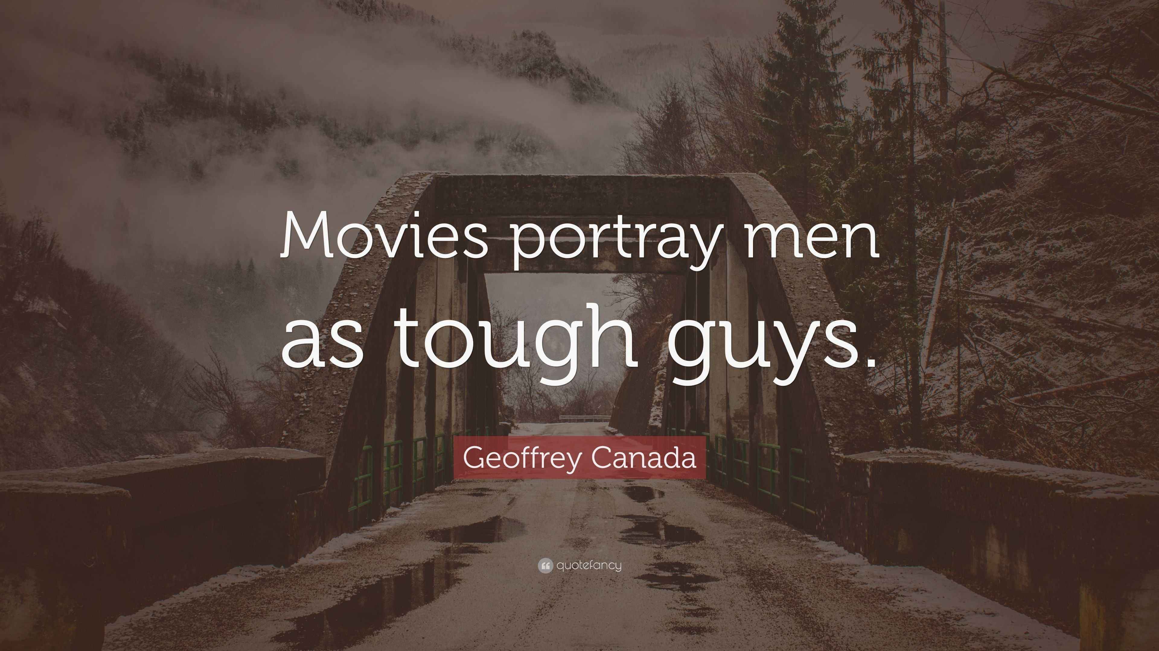 Geoffrey Canada Quote: “Movies portray men as tough guys.”