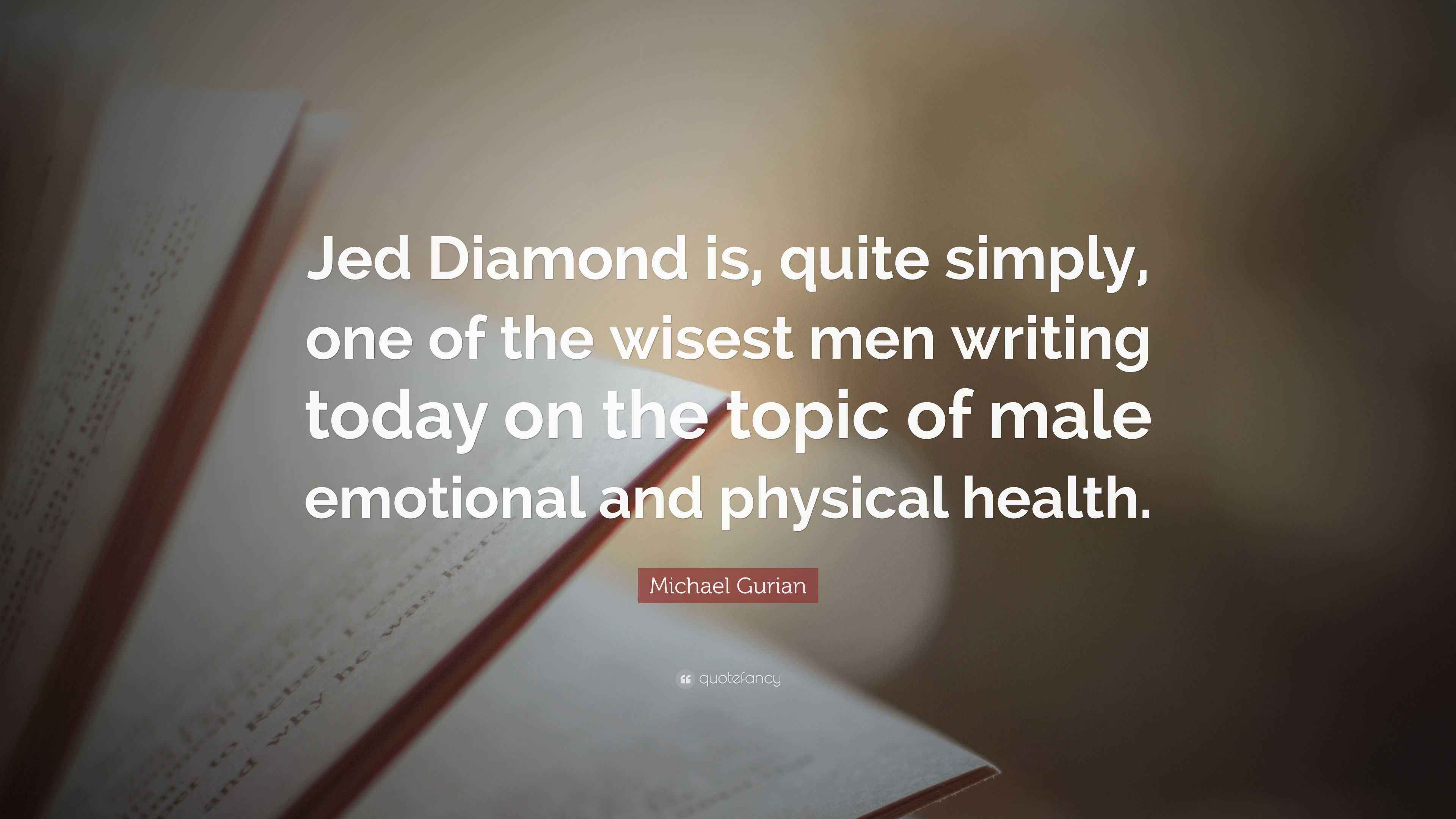 Michael Gurian Quote: “Jed Diamond is, quite simply, one of the wisest ...