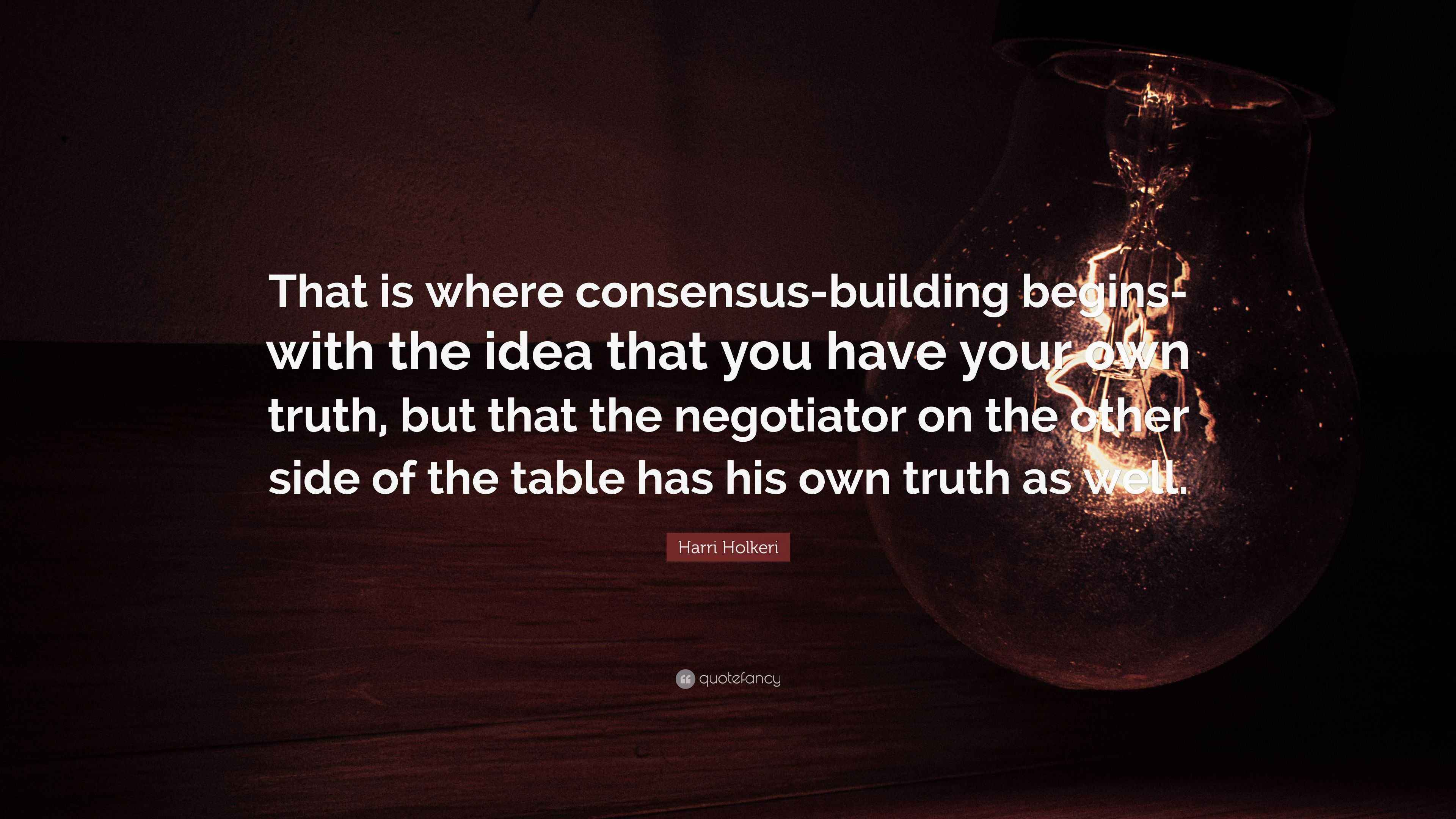 Harri Holkeri Quote: “That is where consensus-building begins-with the ...